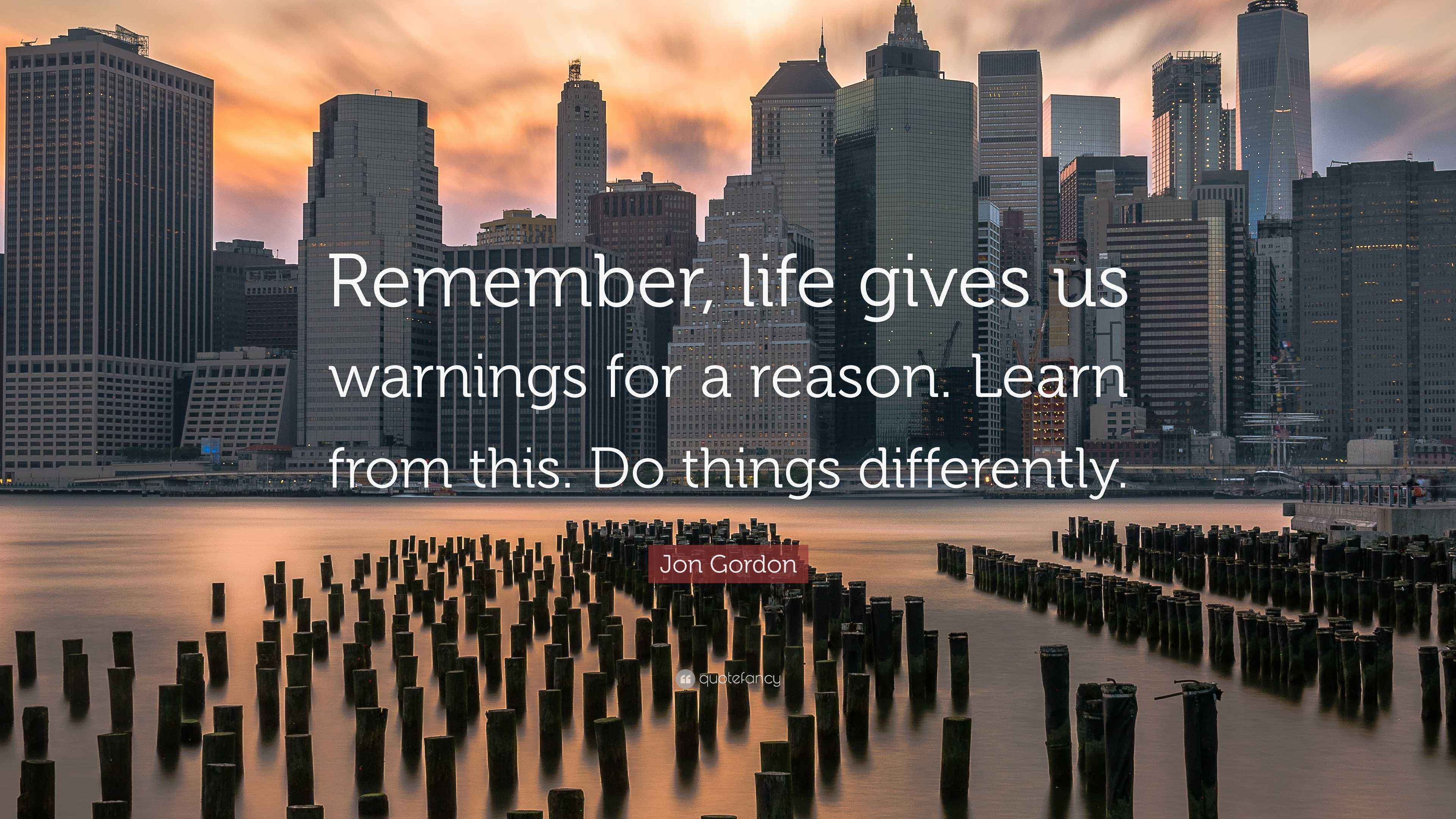Jon Gordon Quote: “Remember, life gives us warnings for a reason. Learn ...