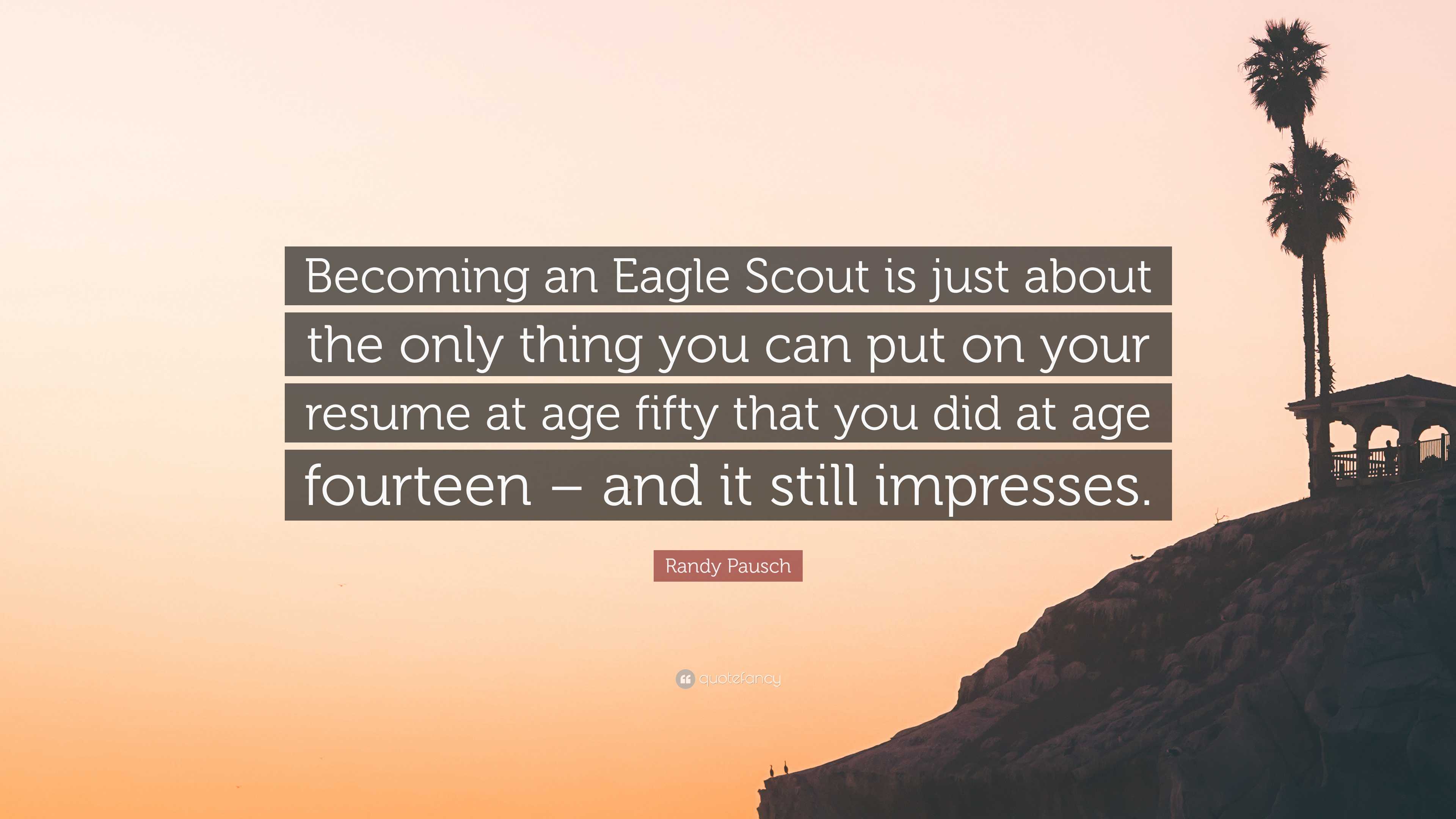 Randy Pausch Quote: “Becoming an Eagle Scout is just about the only ...