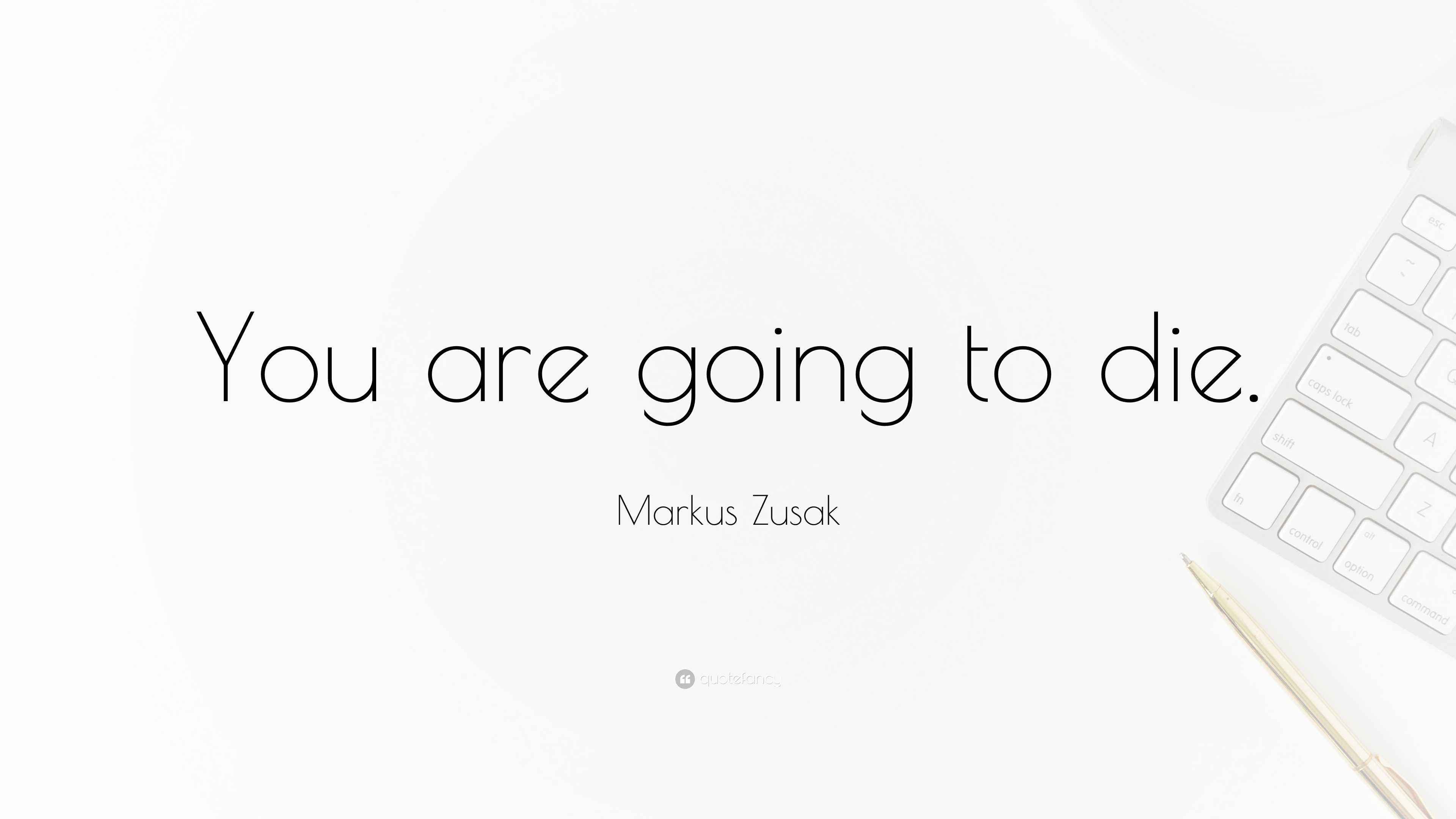 Markus Zusak Quote: “You are going to die.”