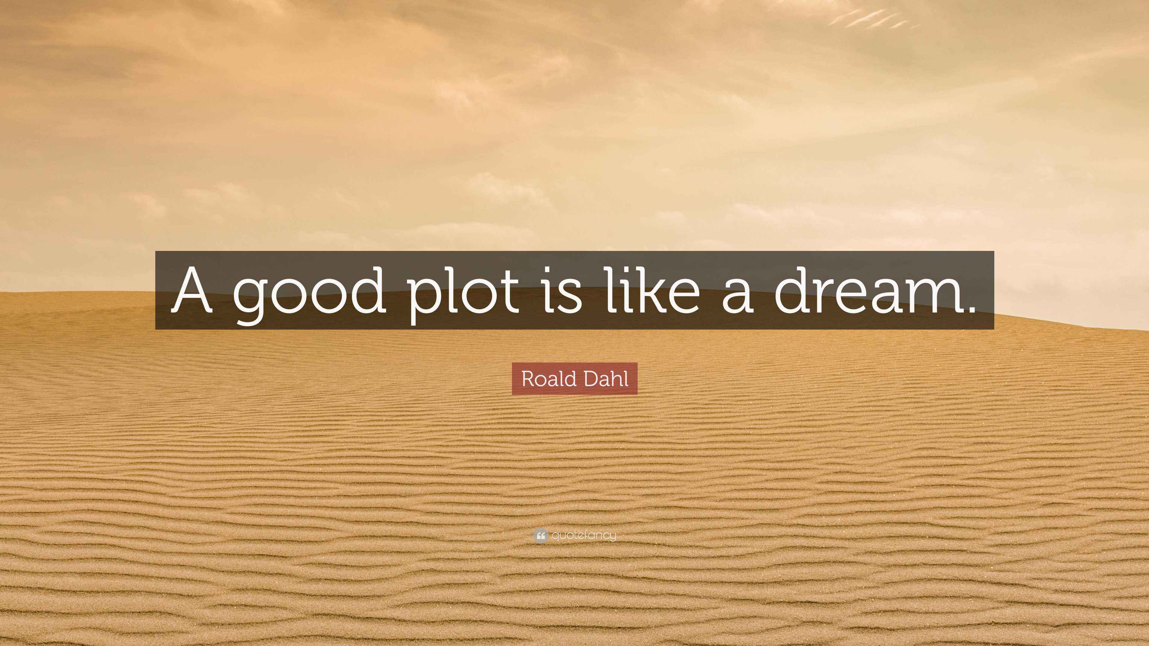 Roald Dahl Quote: “A good plot is like a dream.”