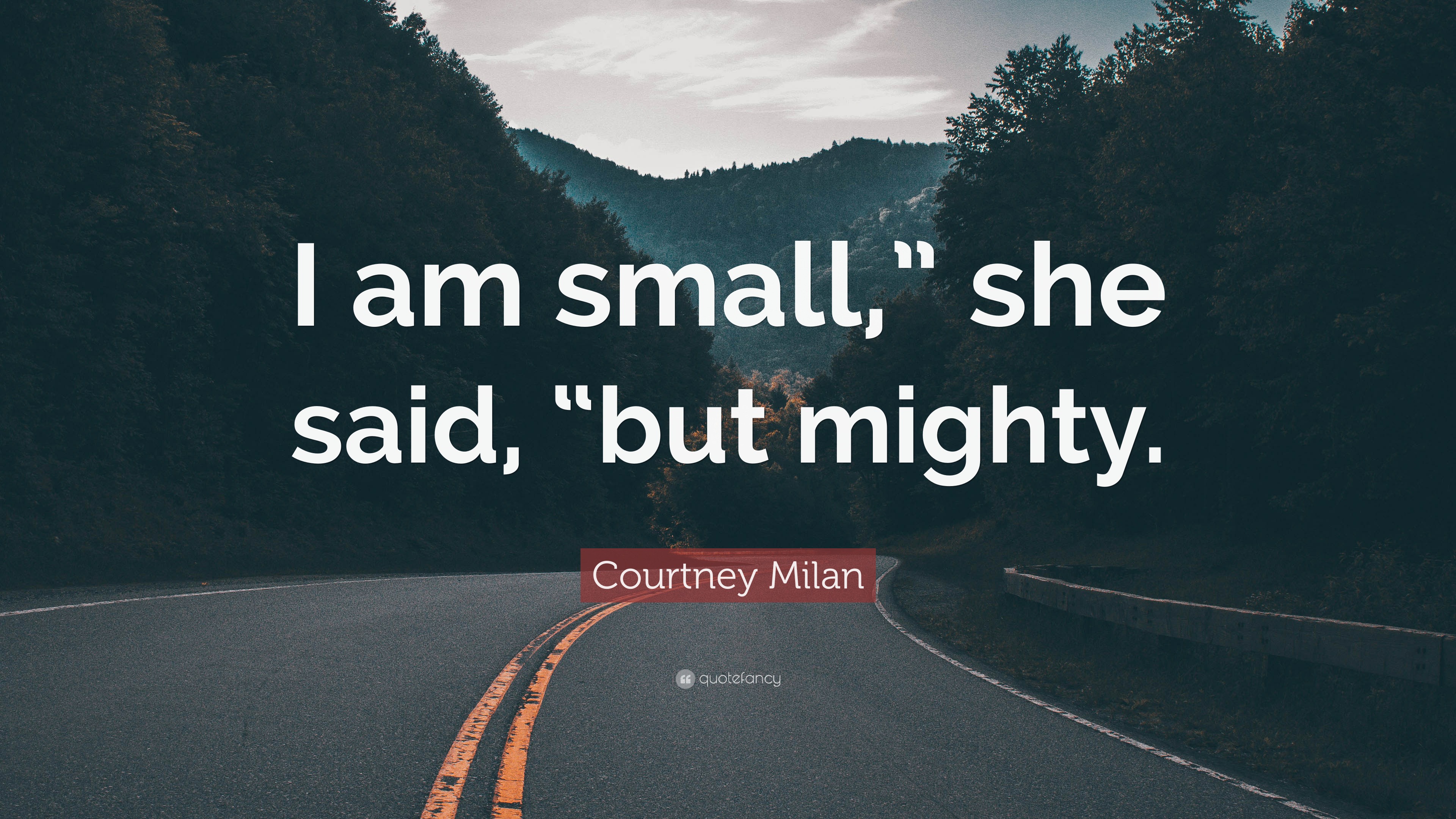 Courtney Milan Quote: “I am small,” she said, “but mighty.”