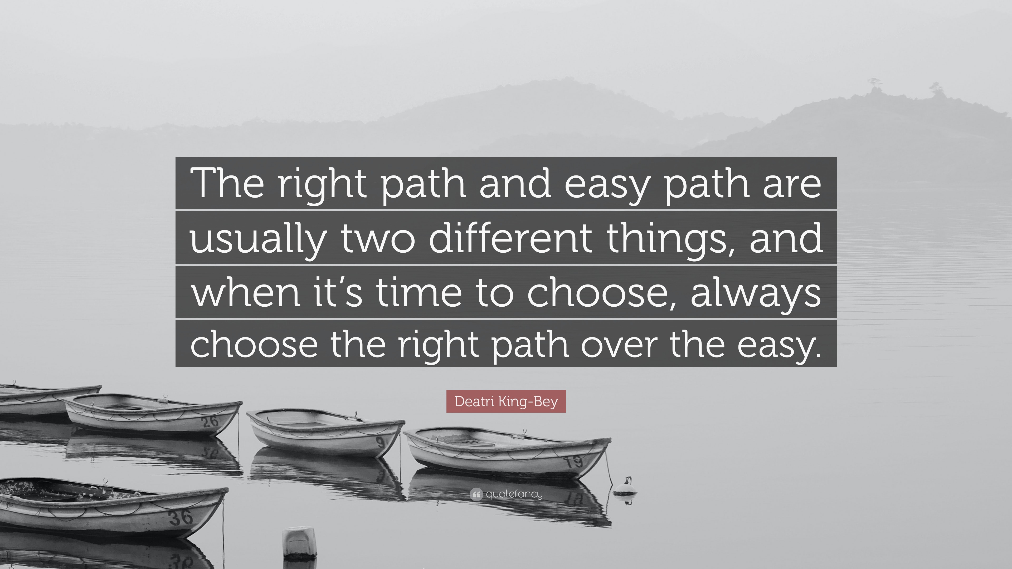 Deatri King-Bey Quote: “The right path and easy path are usually two ...