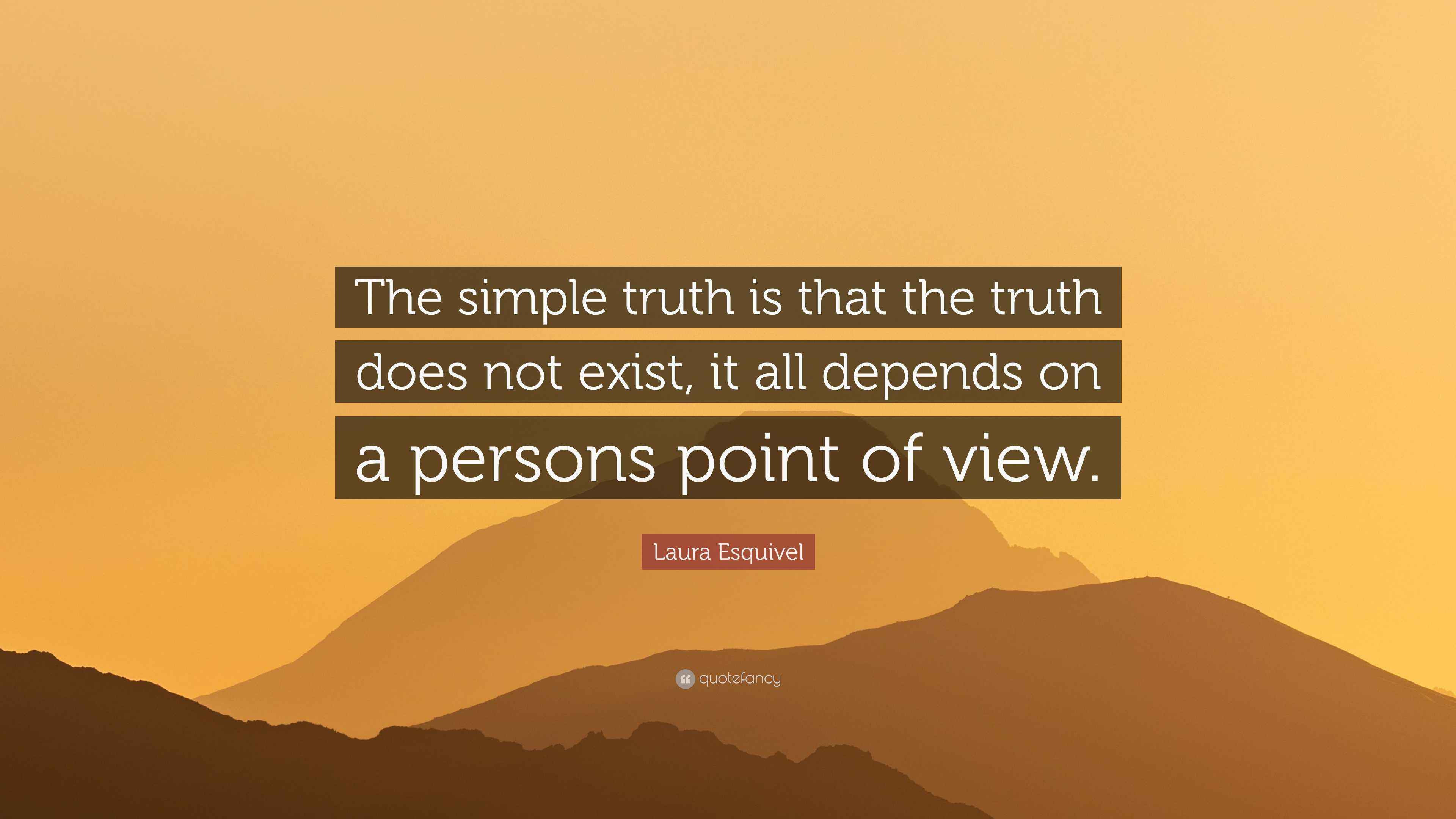 Laura Esquivel Quote: “The simple truth is that the truth does not ...