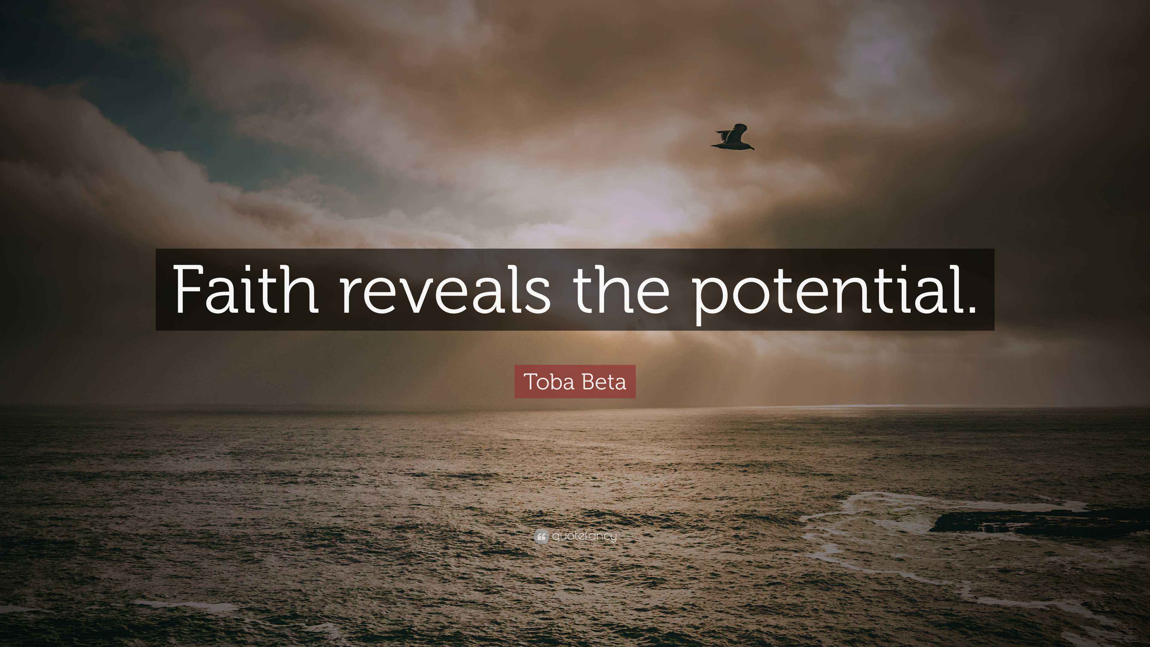 Toba Beta Quote: “Faith reveals the potential.”