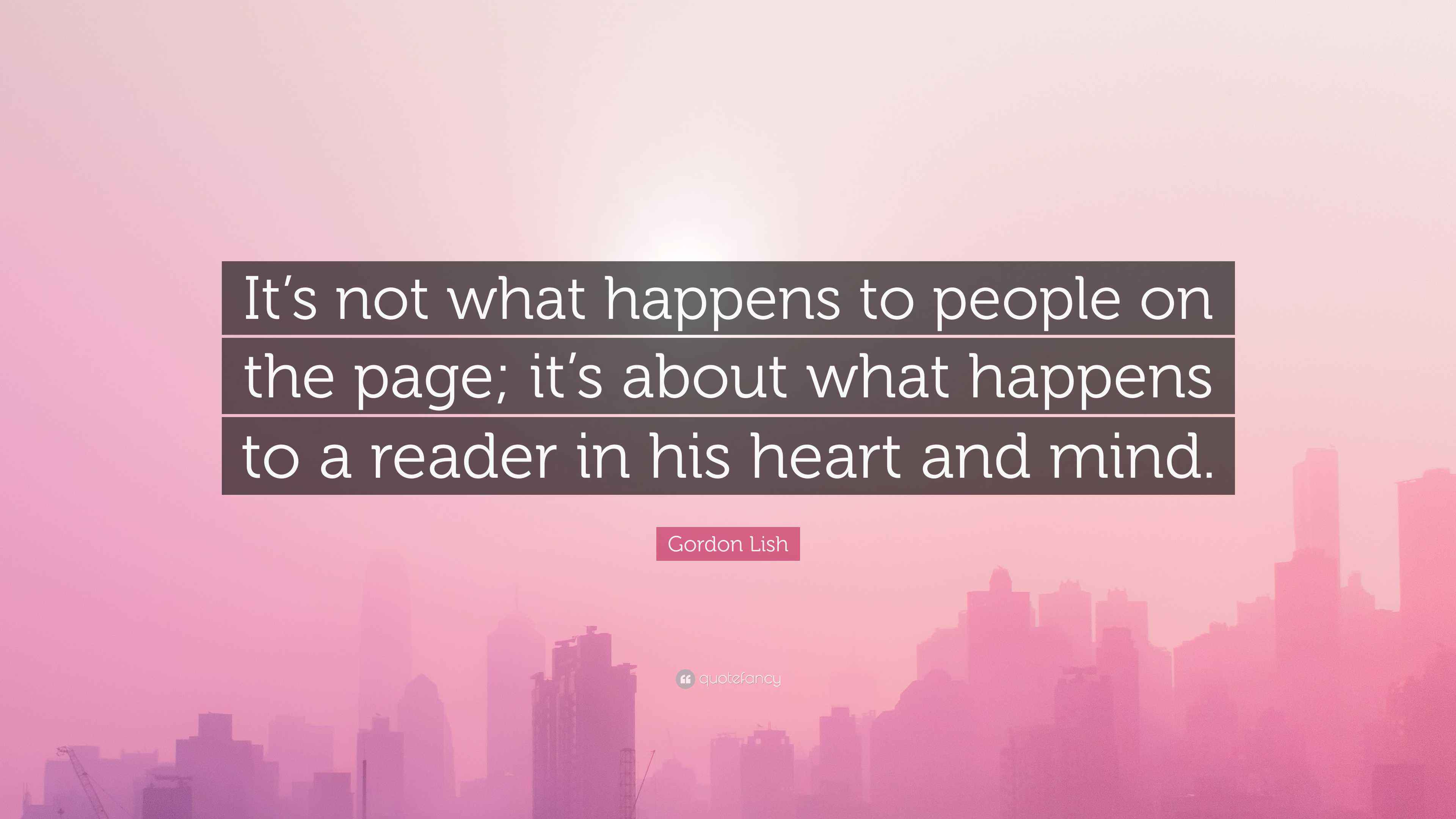 Gordon Lish Quote: “It’s not what happens to people on the page; it’s ...