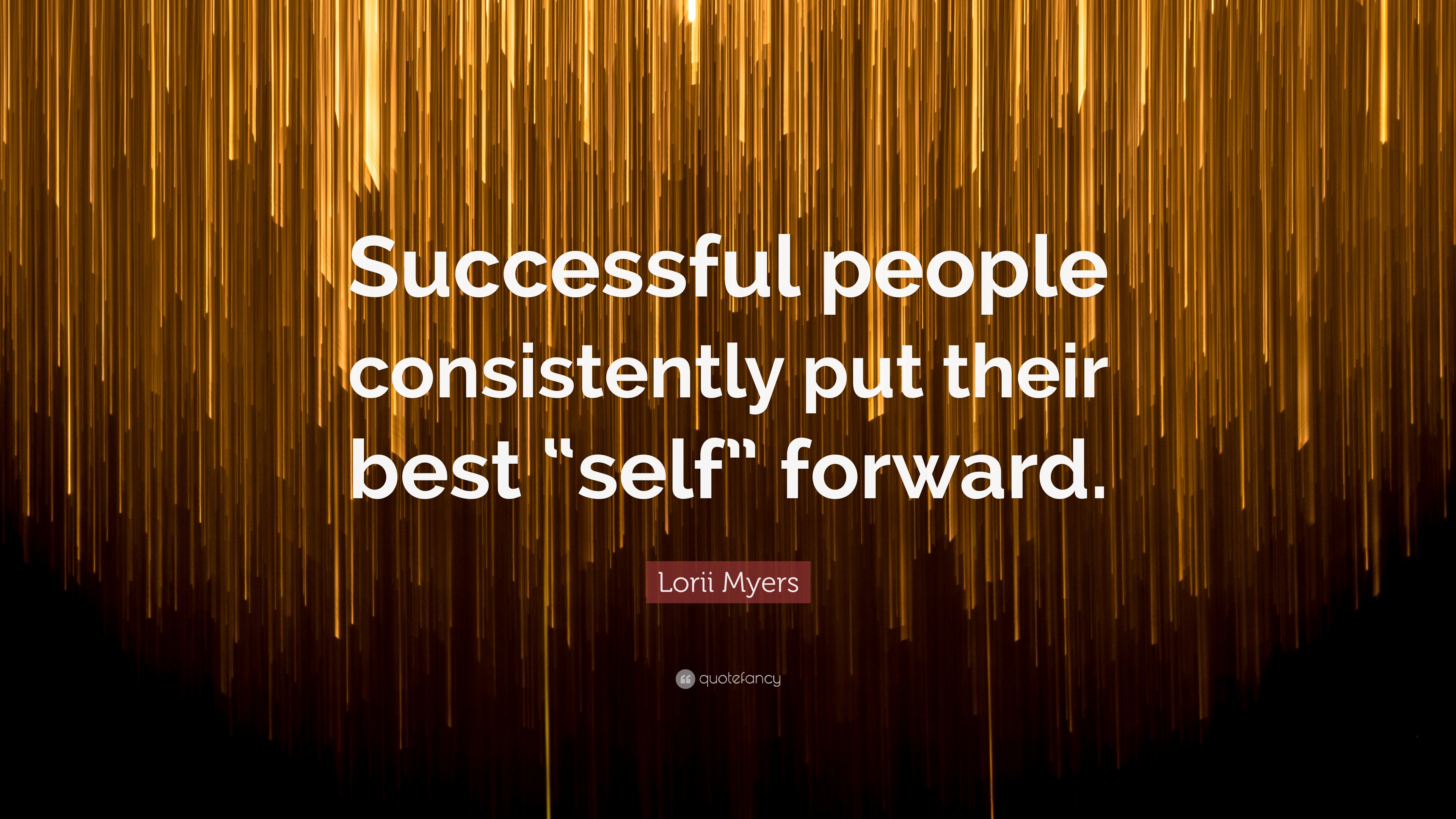 Lorii Myers Quote: “Successful people consistently put their best “self ...