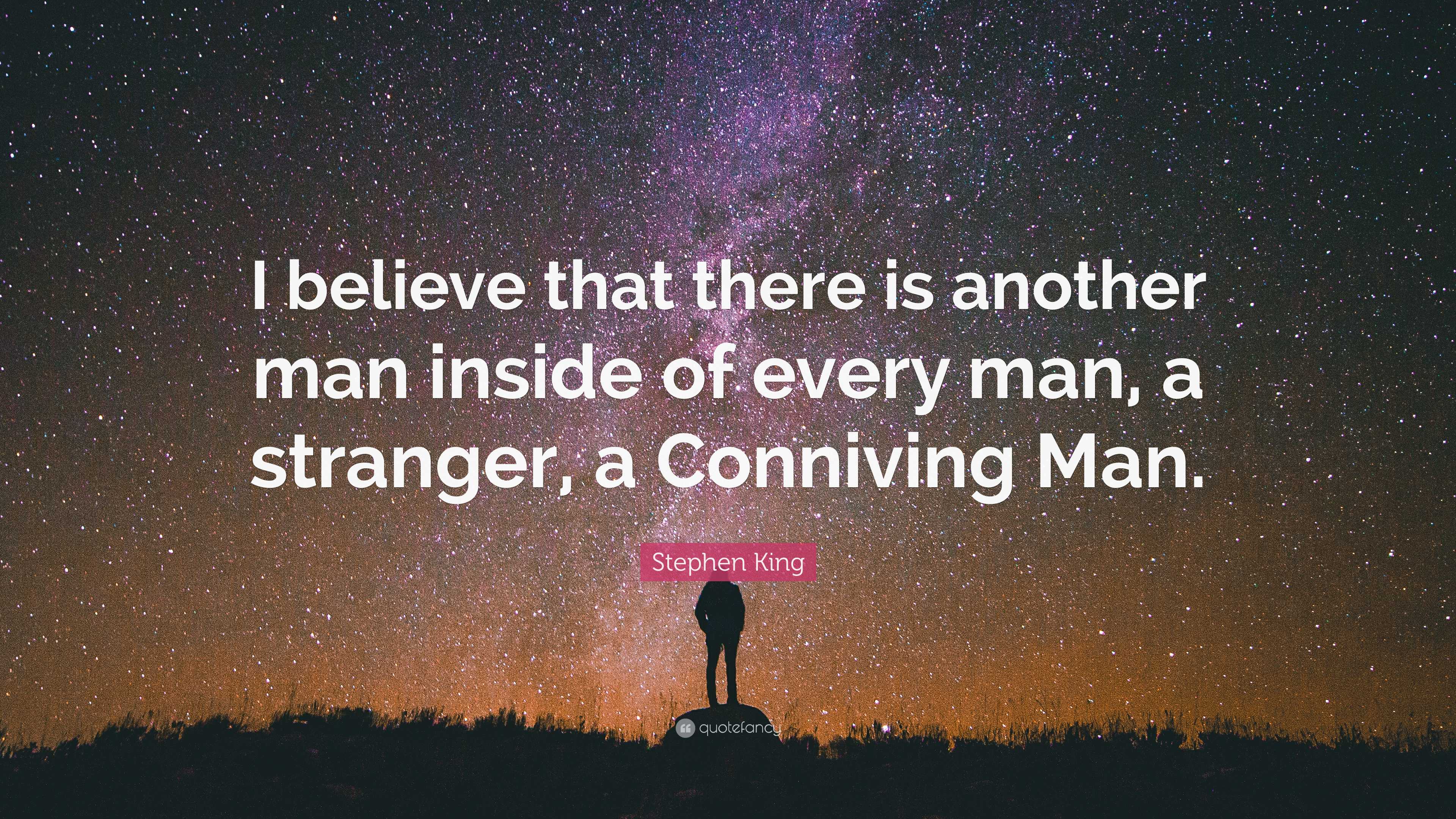 Stephen King Quote: “I believe that there is another man inside of ...