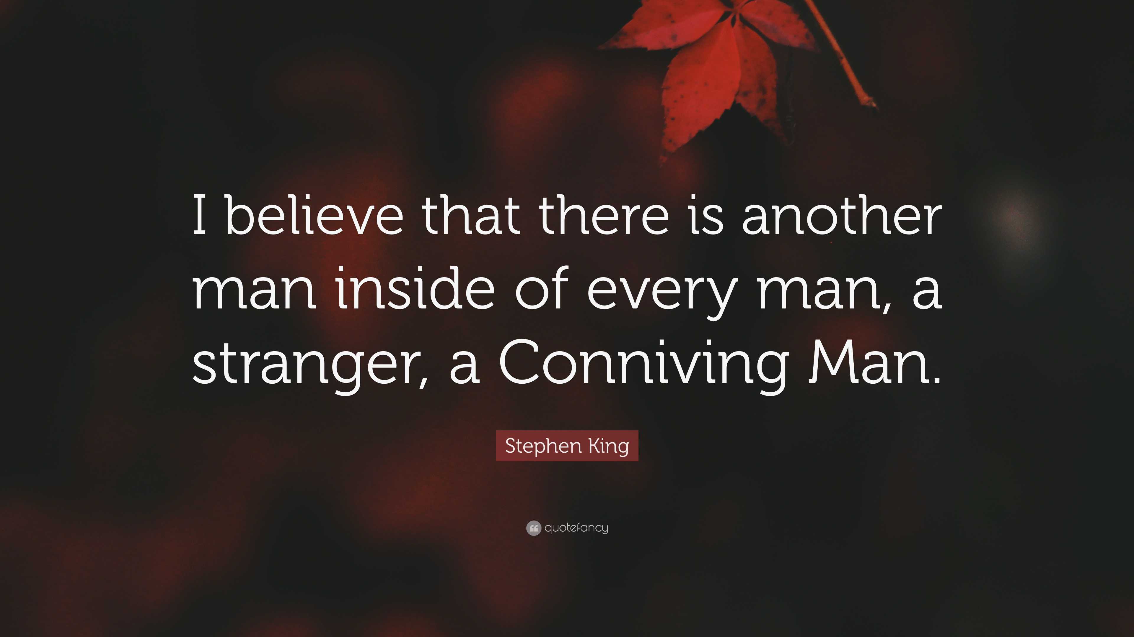 Stephen King Quote: “I believe that there is another man inside of ...