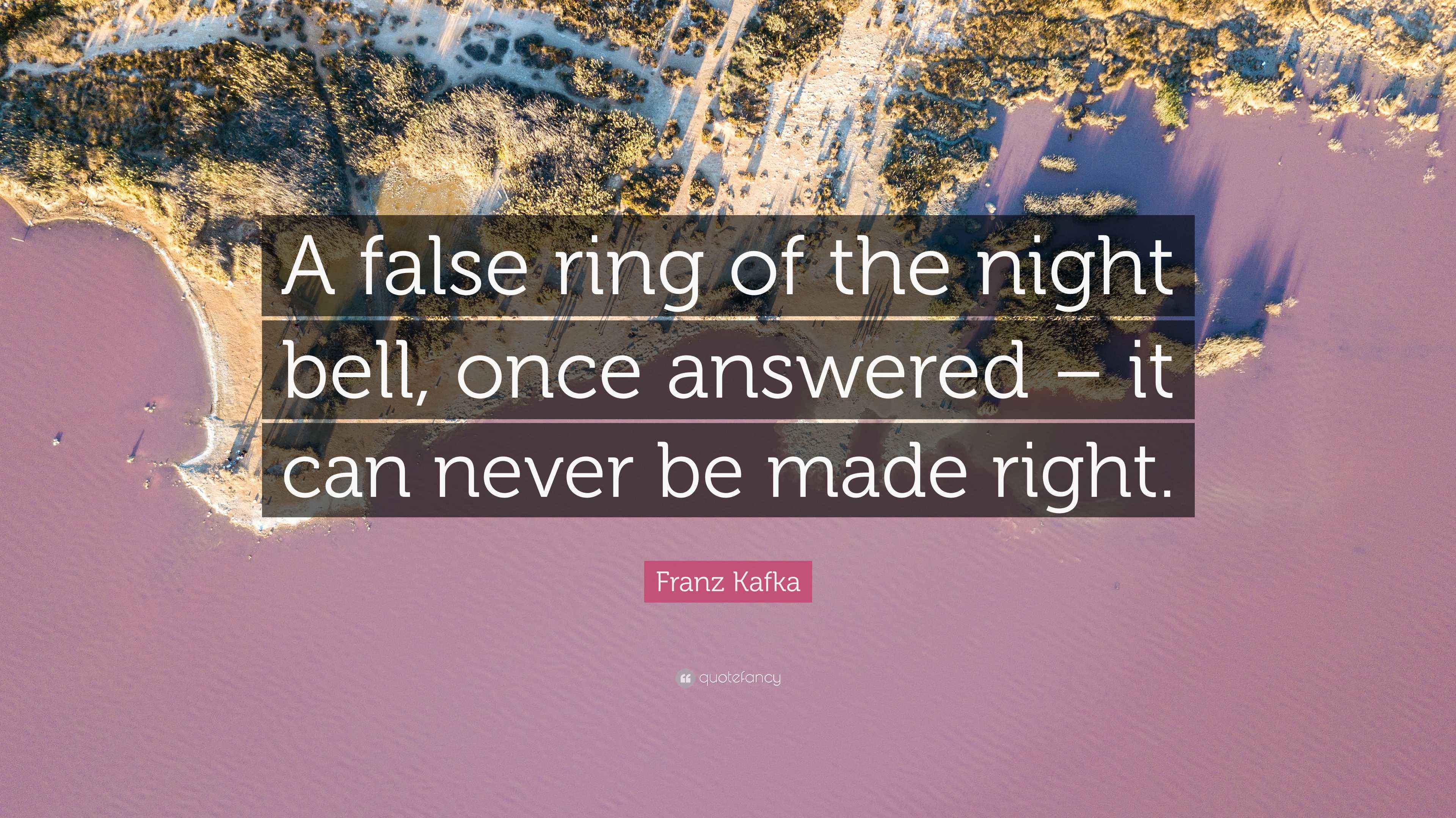 Franz Kafka Quote: “A false ring of the night bell, once answered – it ...
