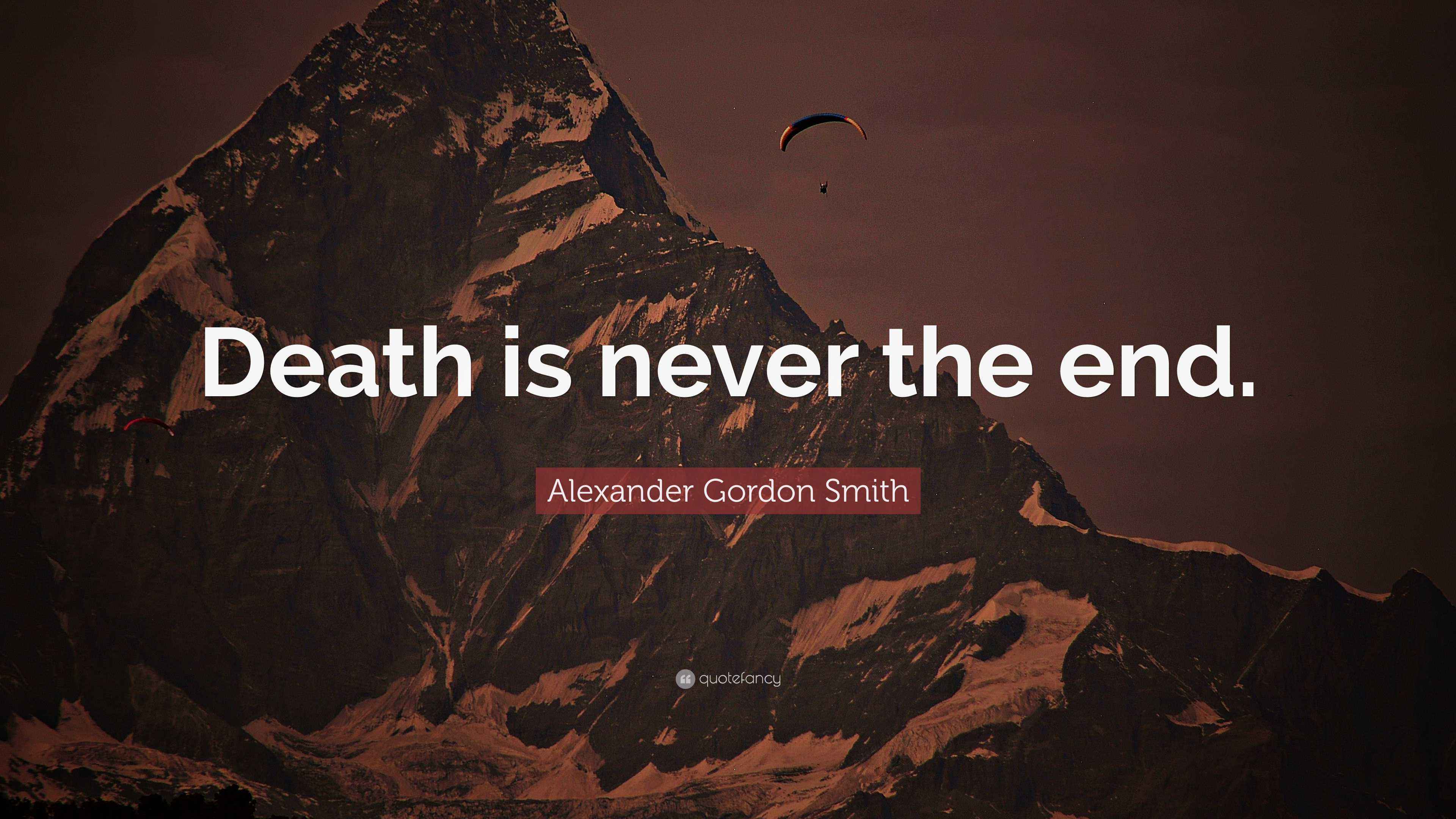 Alexander Gordon Smith Quote: “Death is never the end.”