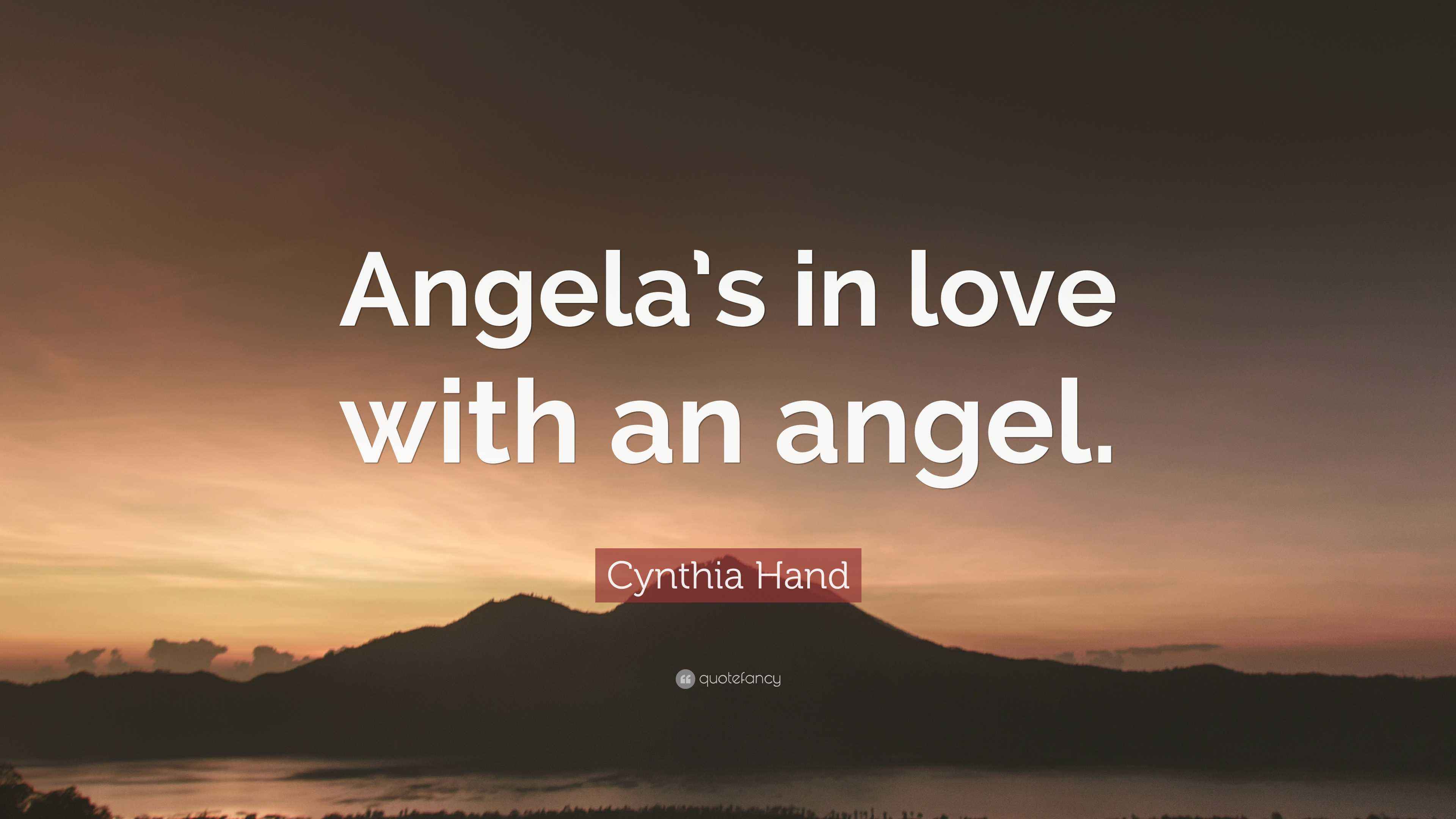 Cynthia Hand Quote: “Angela’s in love with an angel.”