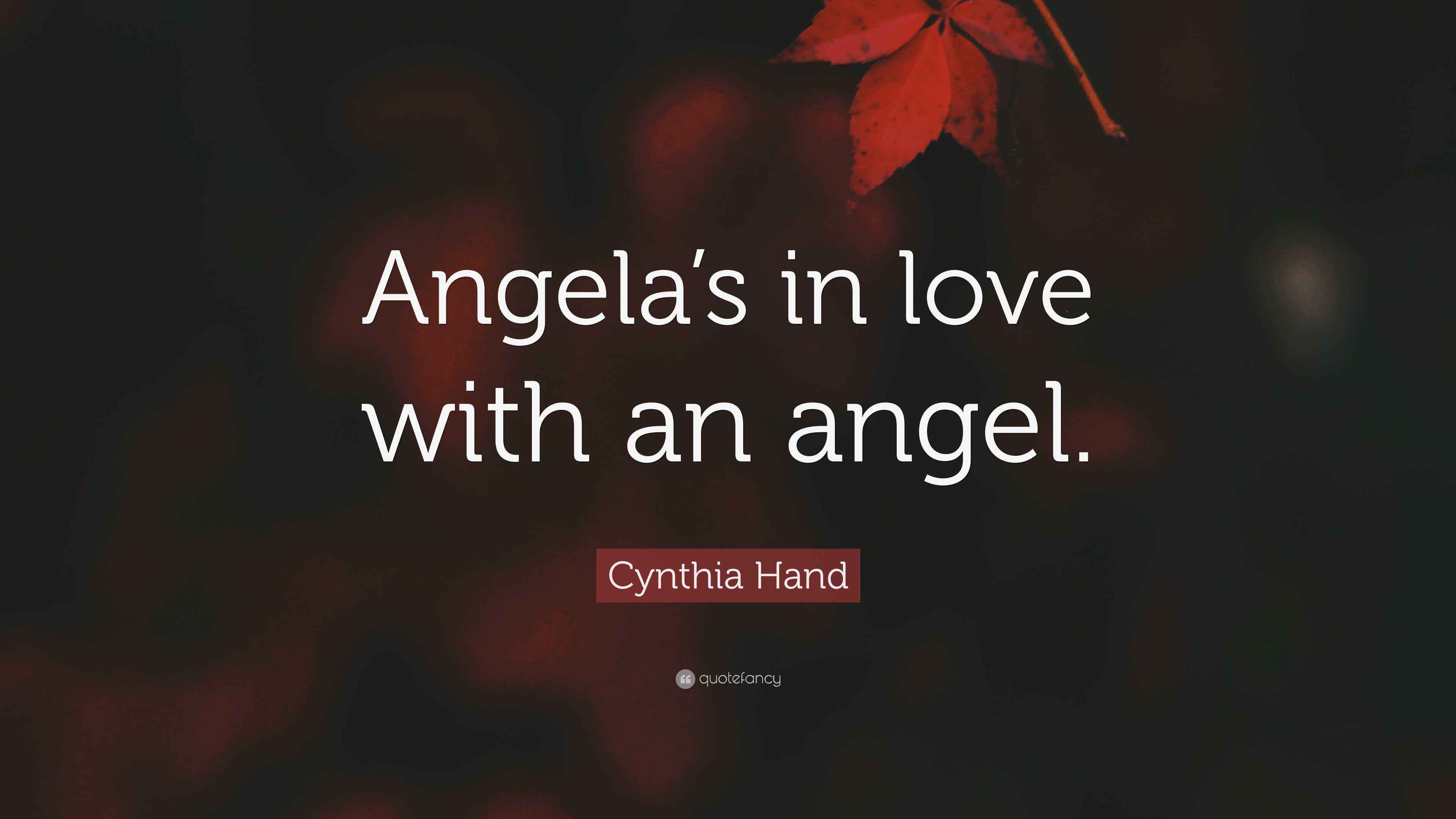 Cynthia Hand Quote: “Angela’s in love with an angel.”