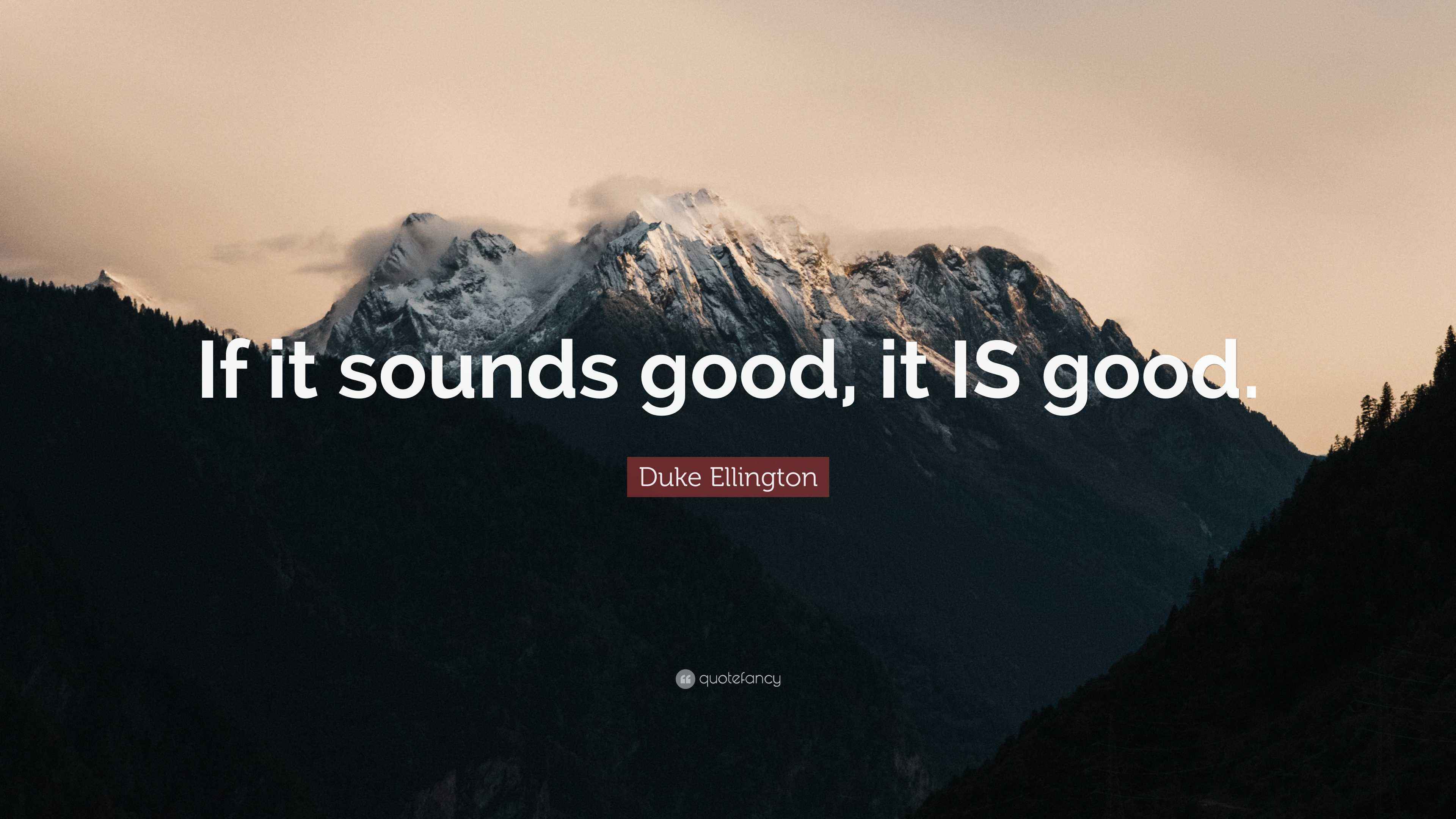 Duke Ellington Quote: “If it sounds good, it IS good.”