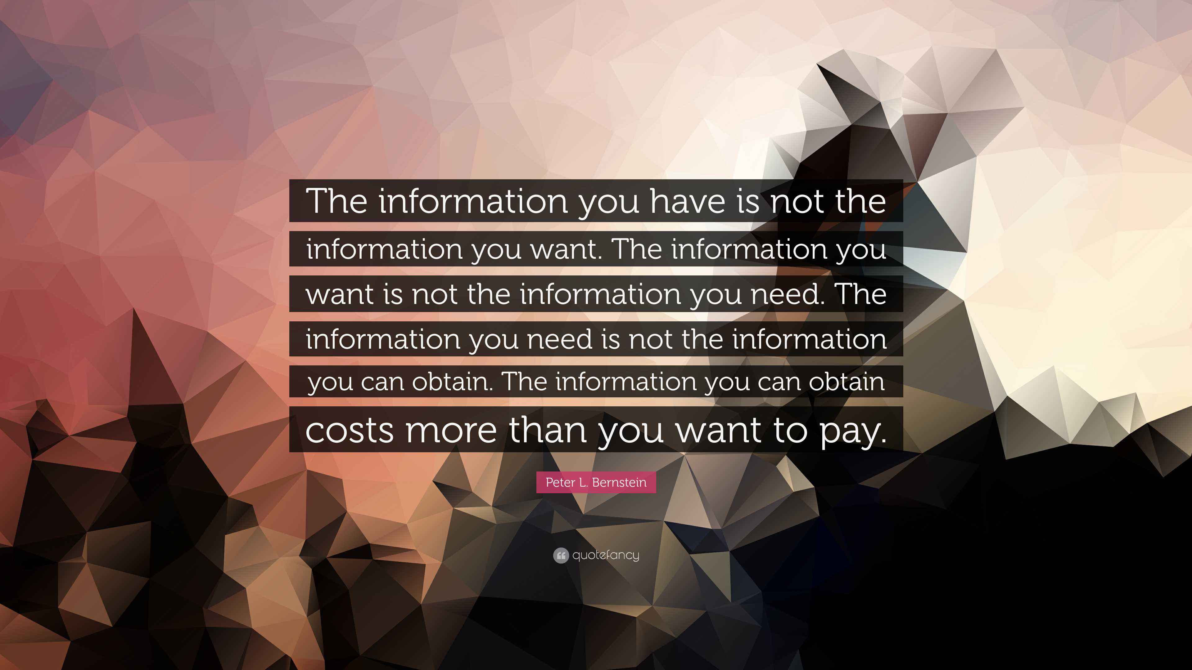 Peter L. Bernstein Quote: “The information you have is not the ...