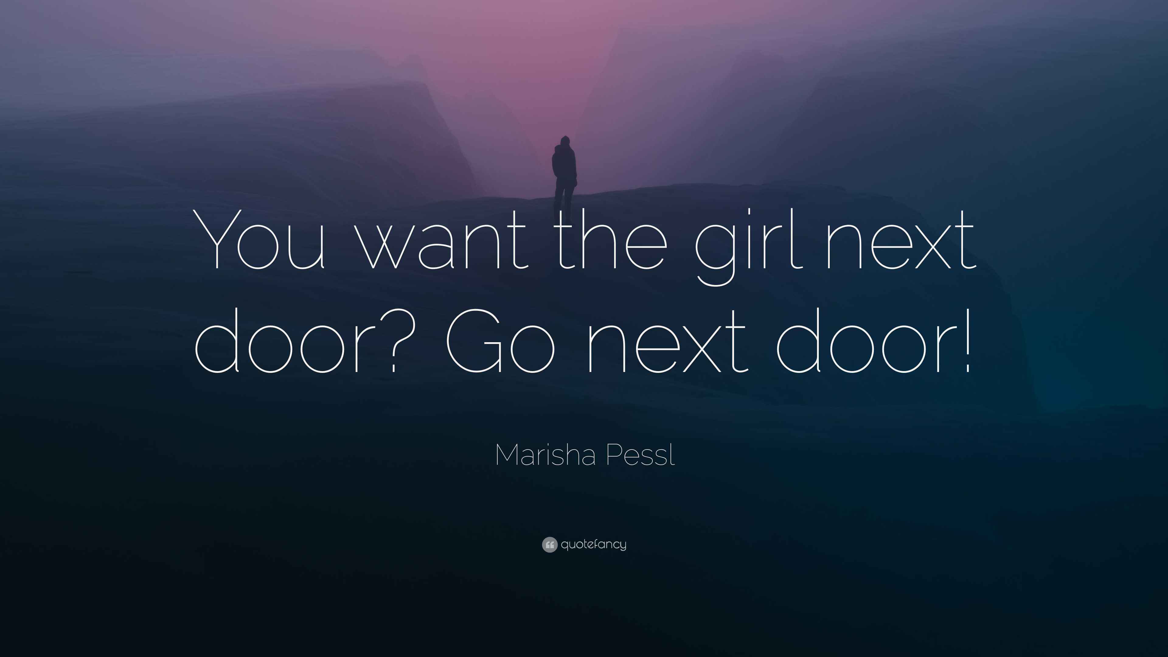 Marisha Pessl Quote: “You want the girl next door? Go next door!”