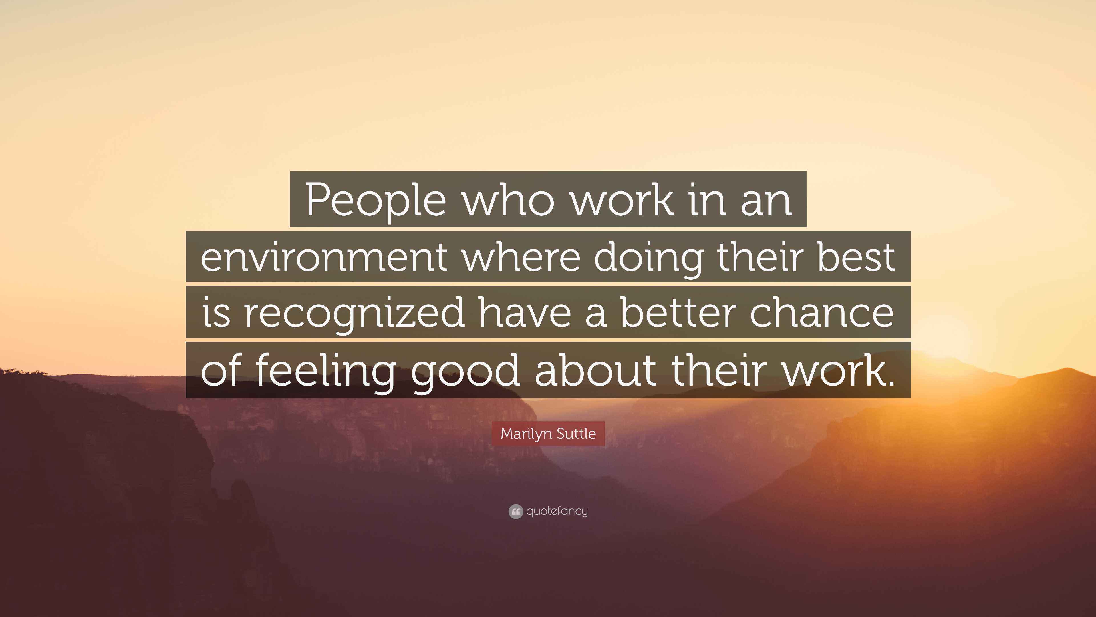 Marilyn Suttle Quote: “People who work in an environment where doing ...