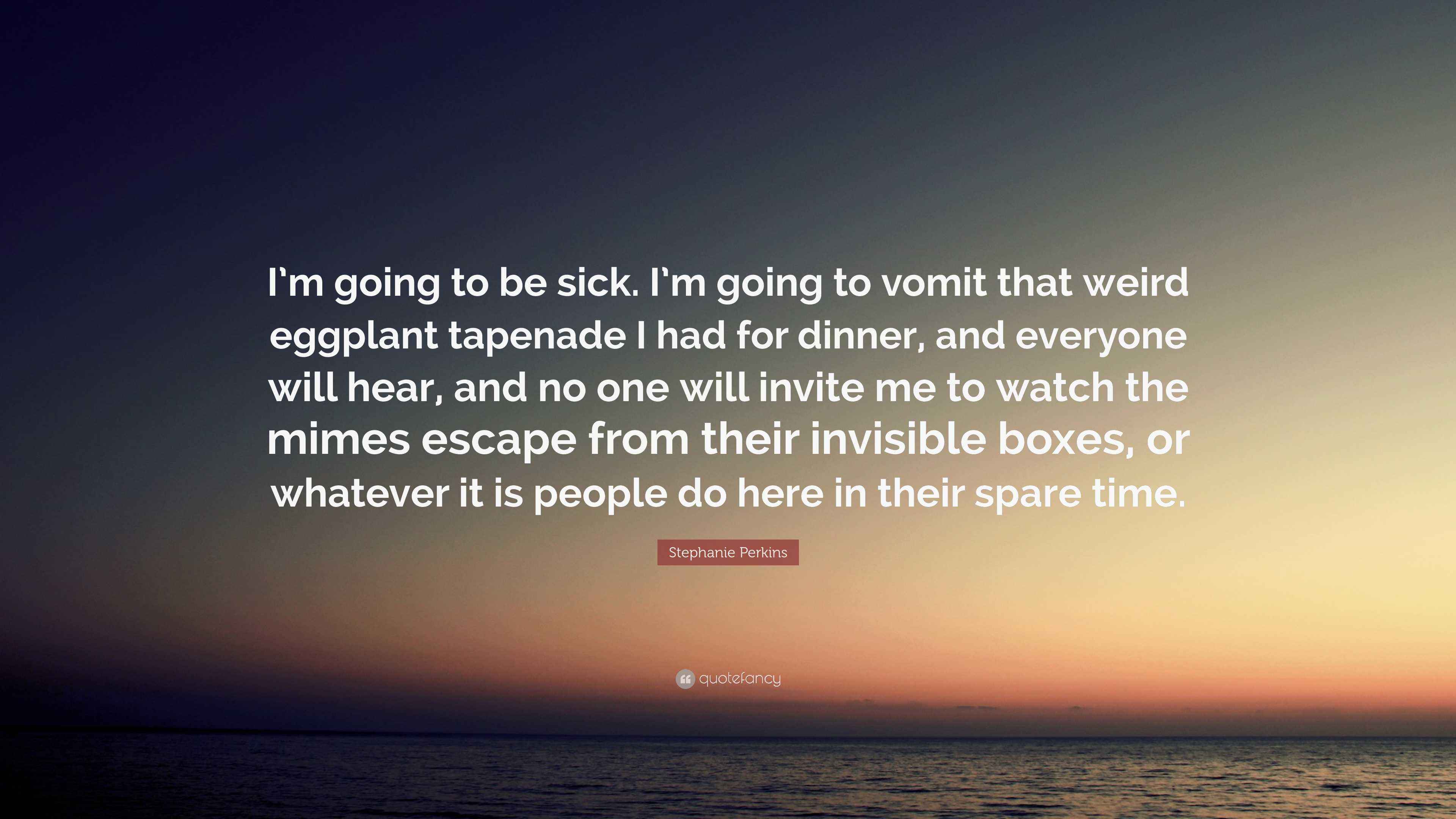 Stephanie Perkins Quote: “I’m going to be sick. I’m going to vomit that ...
