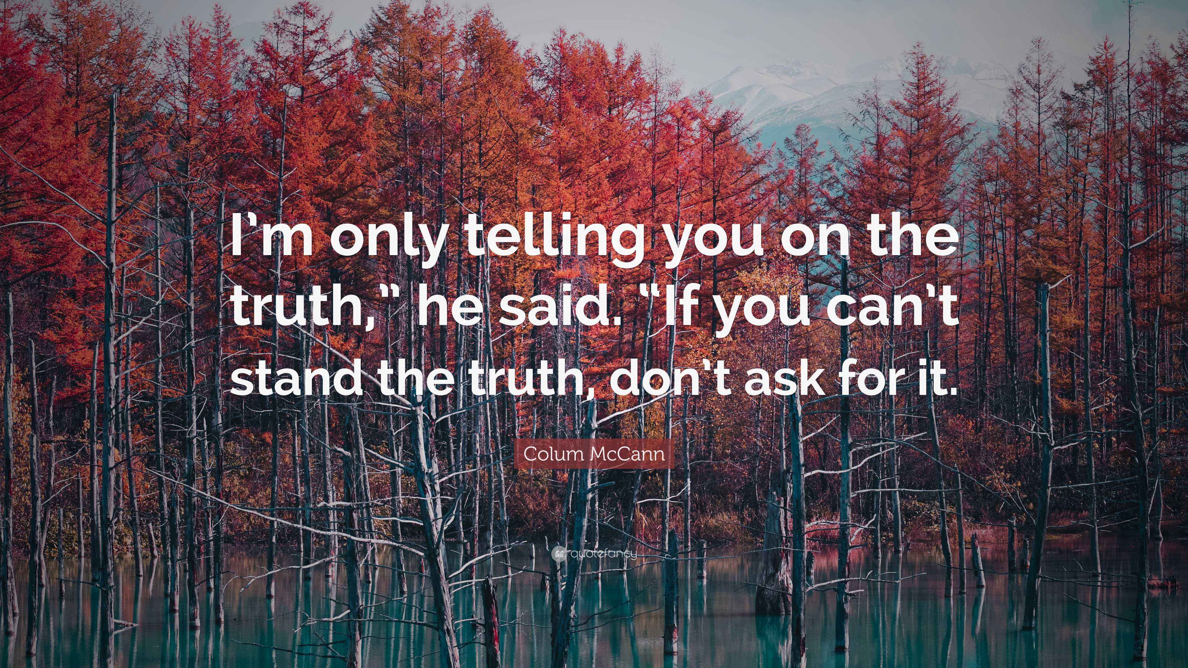 Colum McCann Quote: “I’m only telling you on the truth,” he said. “If ...
