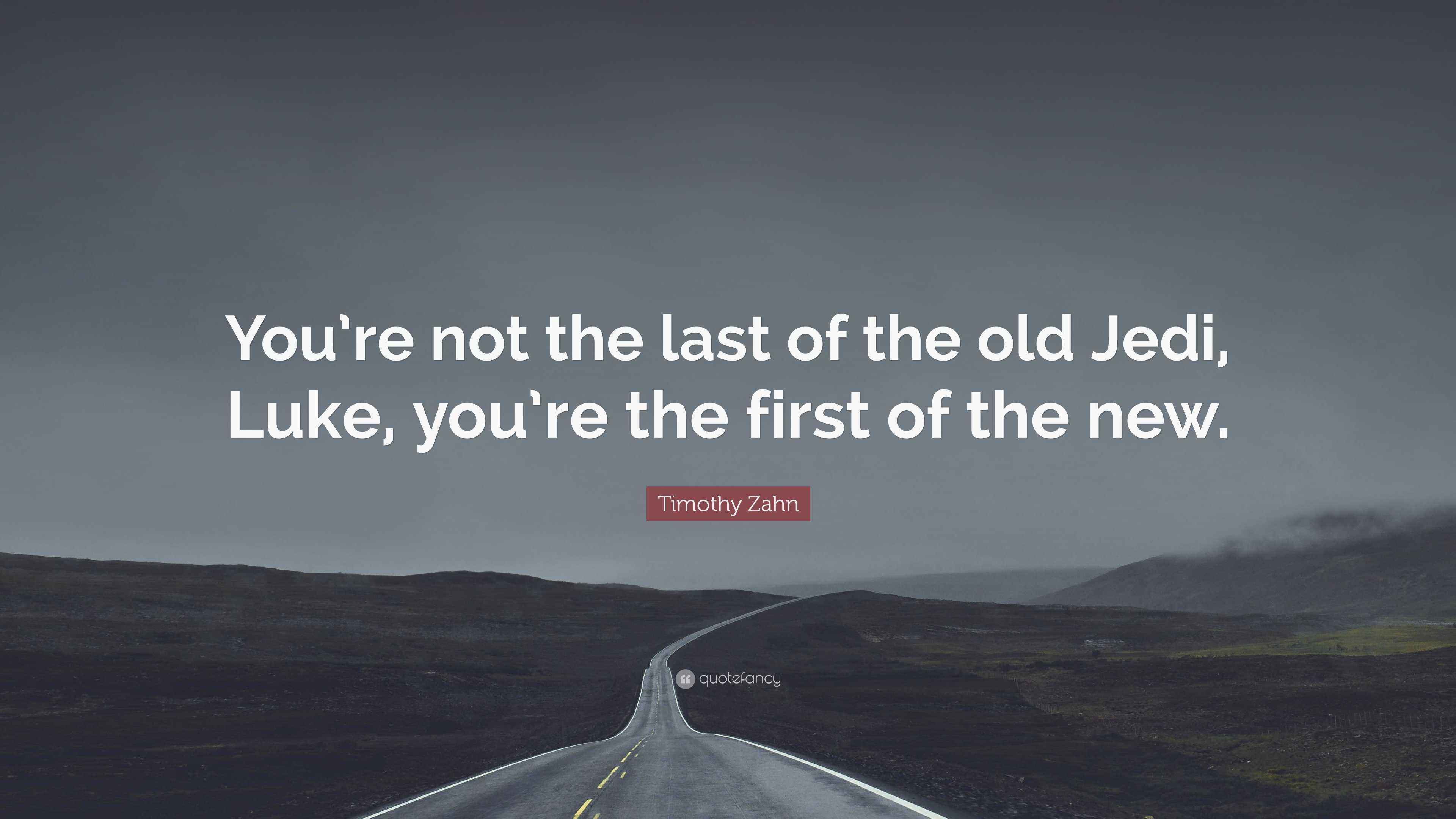 Timothy Zahn Quote: “You’re not the last of the old Jedi, Luke, you’re ...
