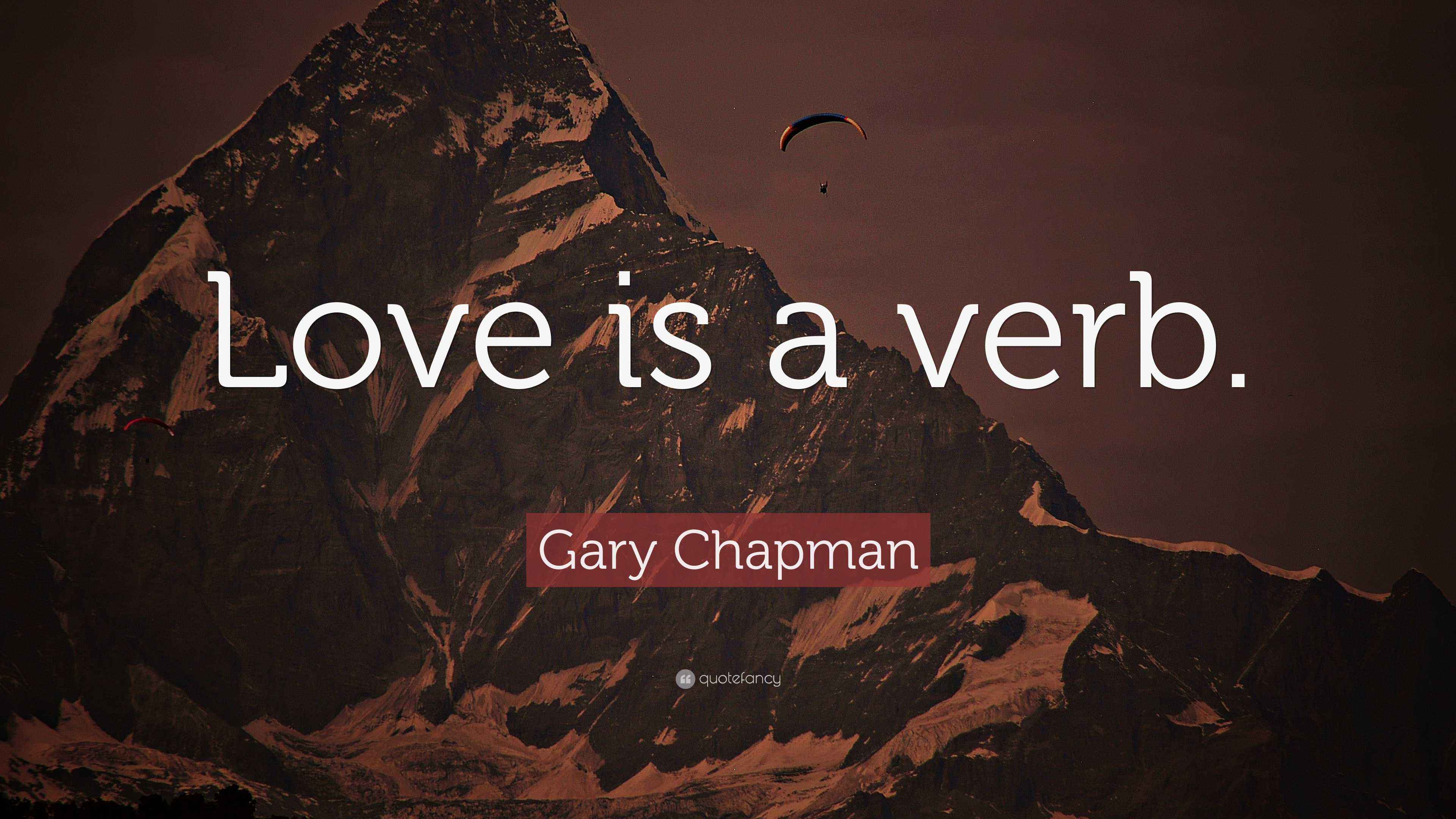 Gary Chapman Quote: “Love is a verb.”