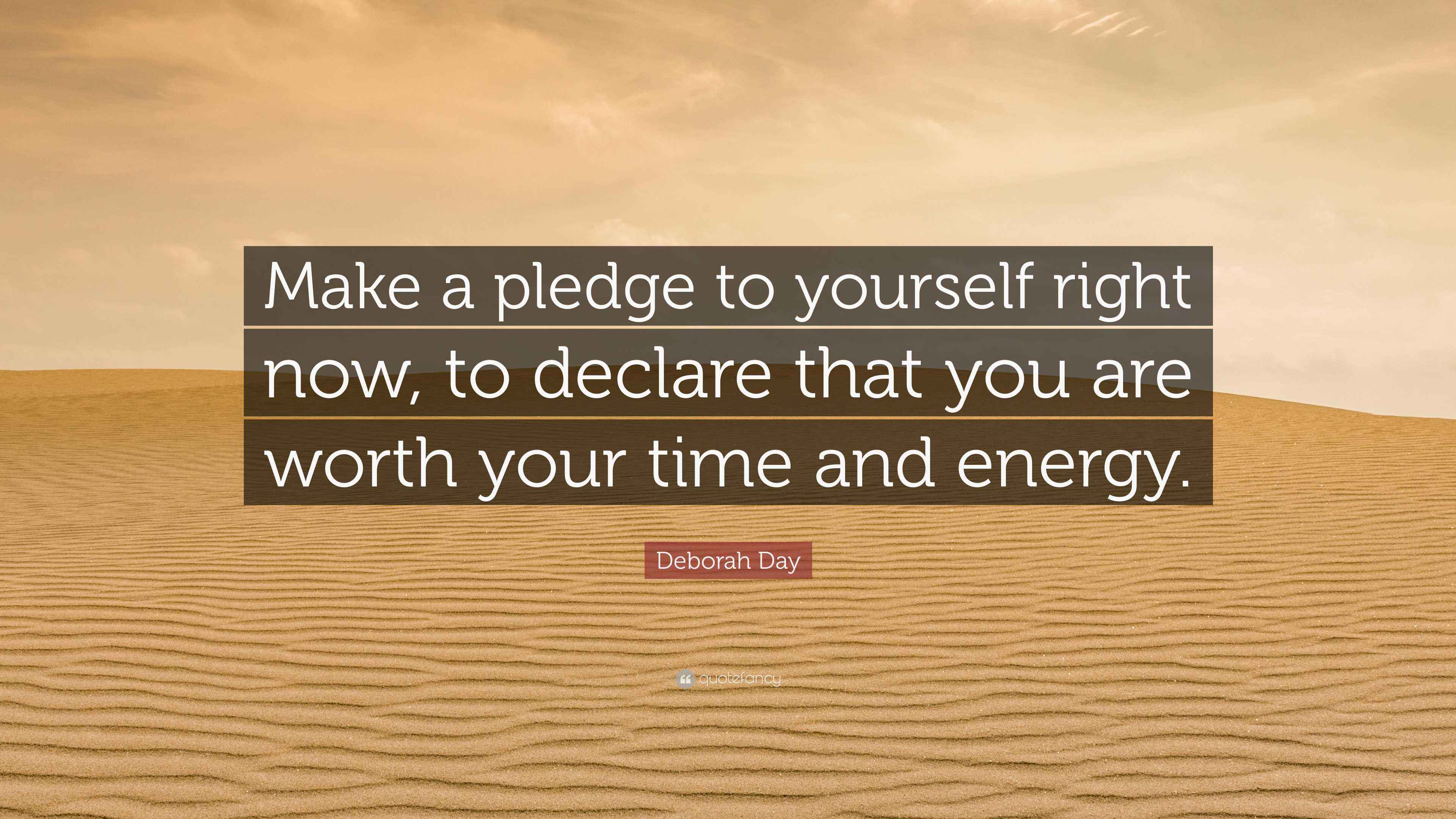 Deborah Day Quote: “Make a pledge to yourself right now, to declare ...