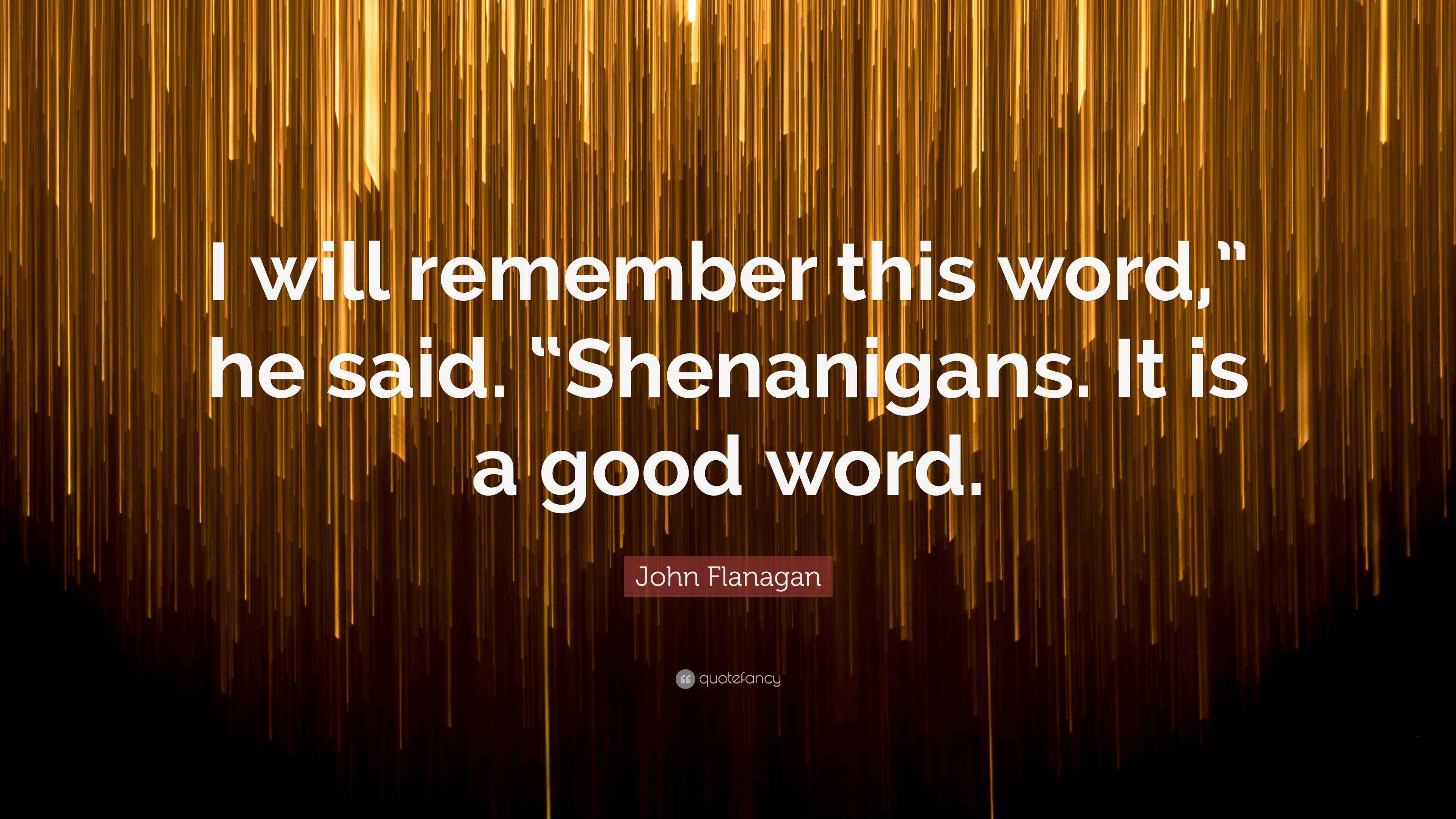 John Flanagan Quote: “I will remember this word,” he said. “Shenanigans ...