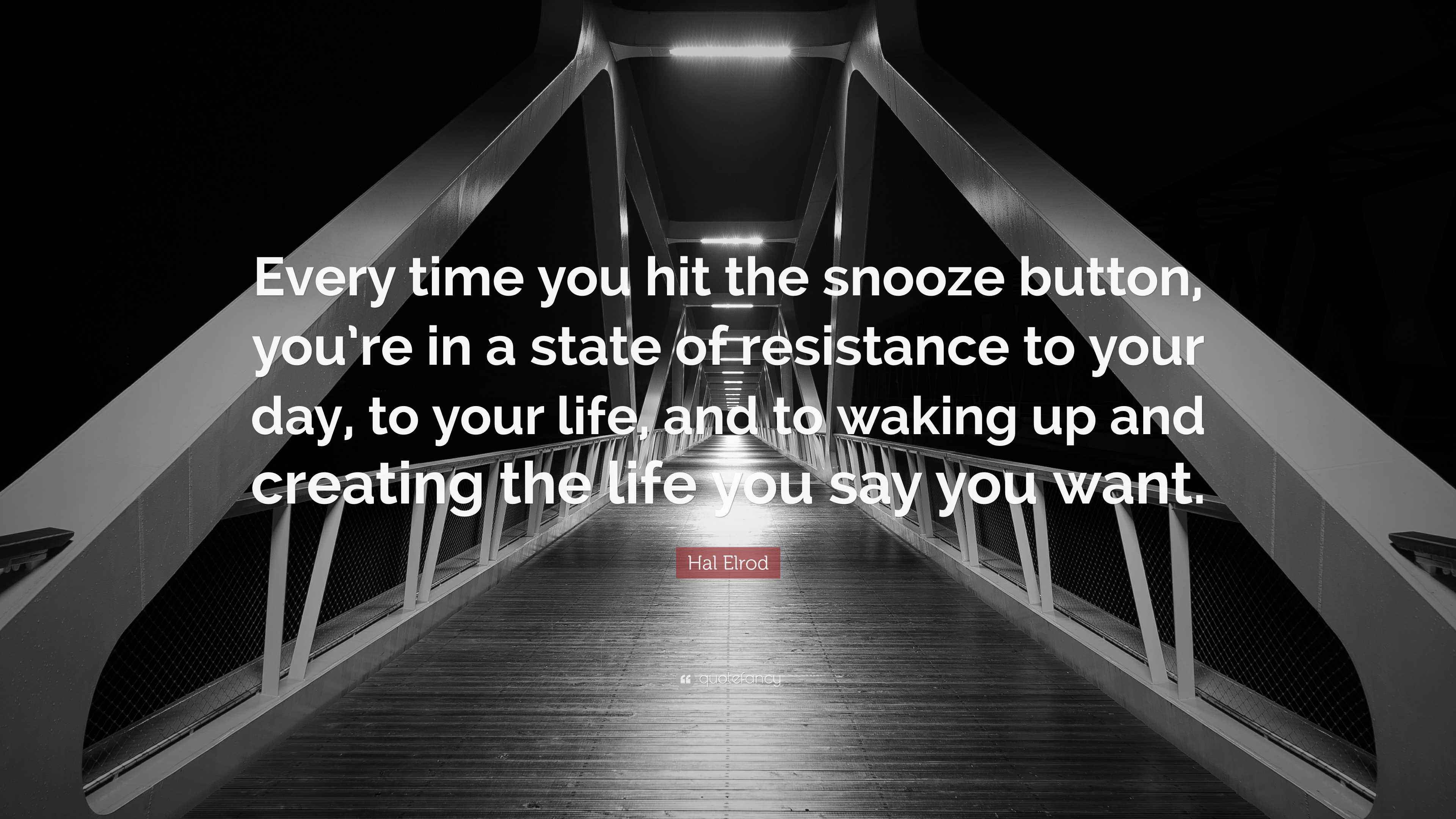 Hal Elrod Quote: “Every time you hit the snooze button, you’re in a ...
