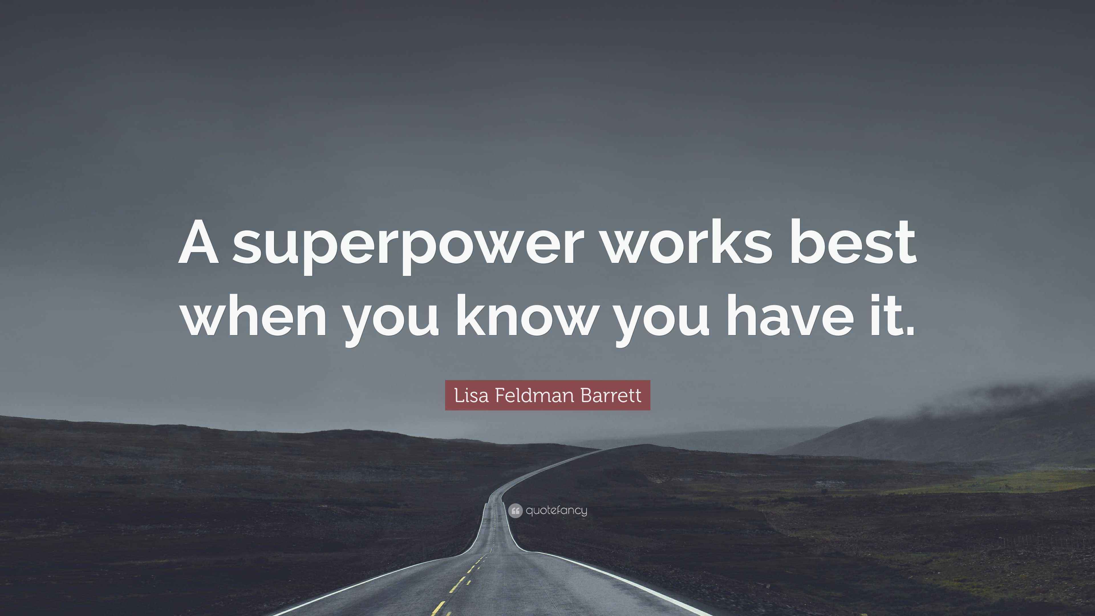 Lisa Feldman Barrett Quote: “A superpower works best when you know you ...