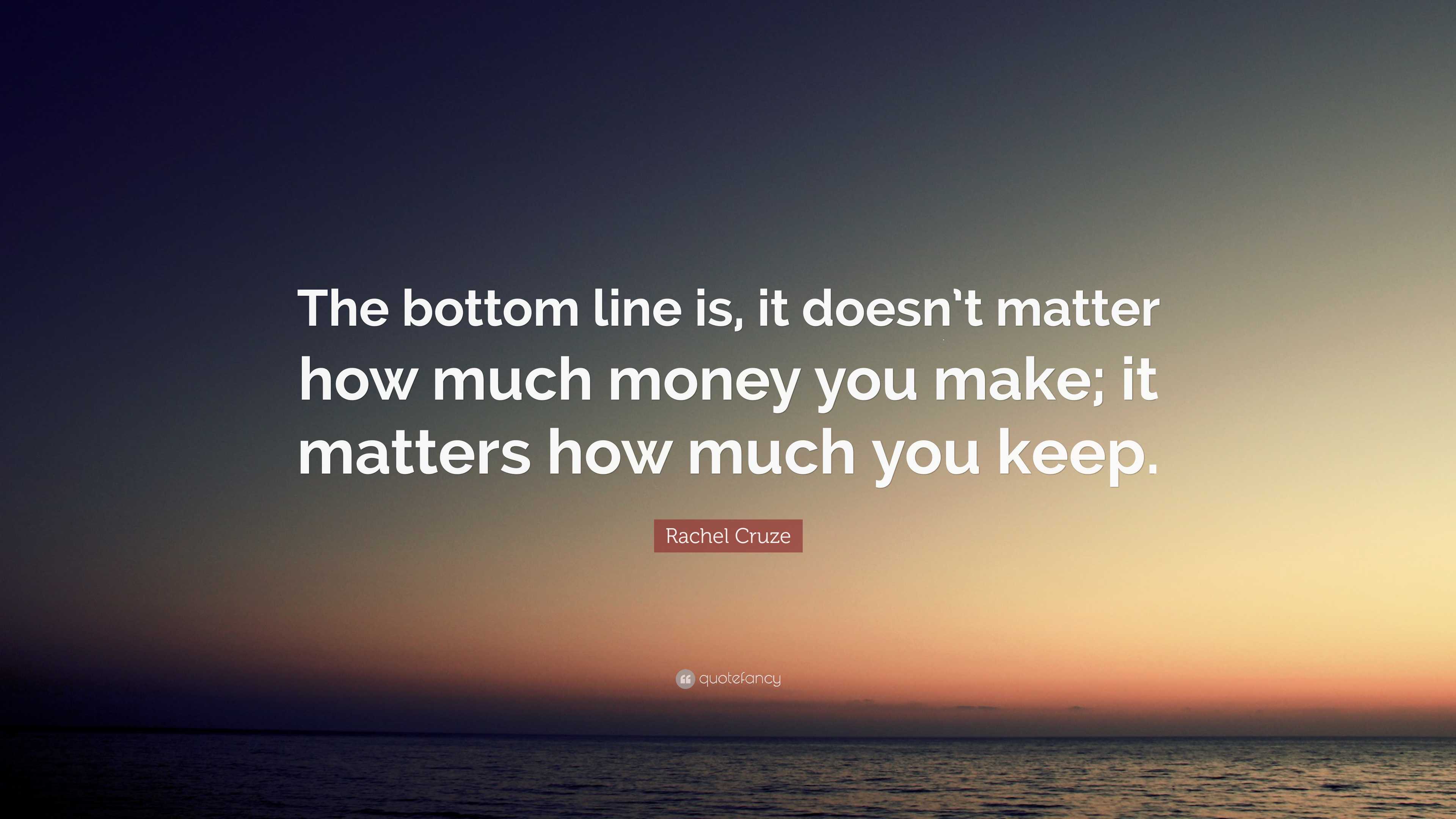 Rachel Cruze Quote: “The bottom line is, it doesn’t matter how much ...