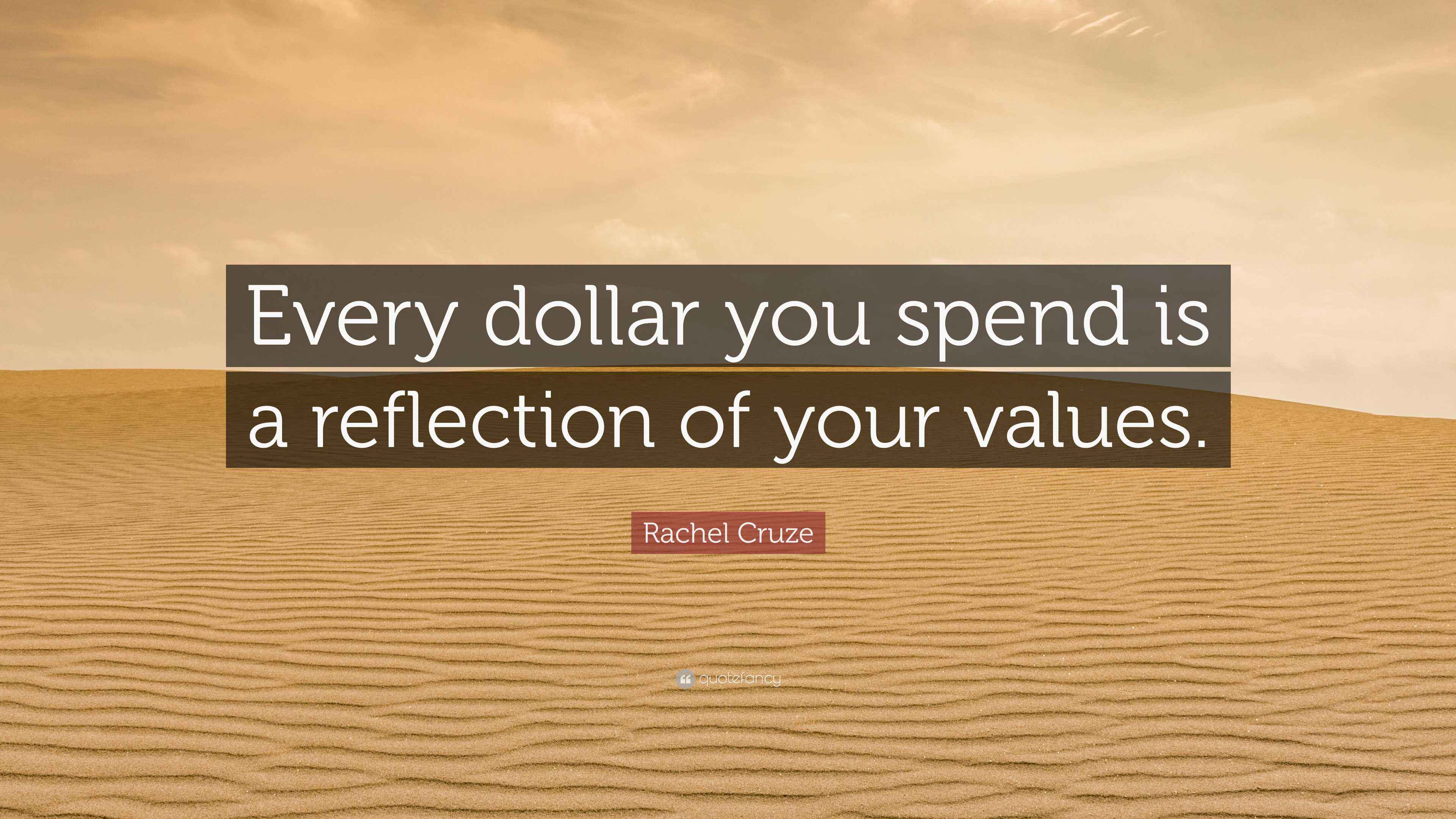 Rachel Cruze Quote: “Every dollar you spend is a reflection of your ...