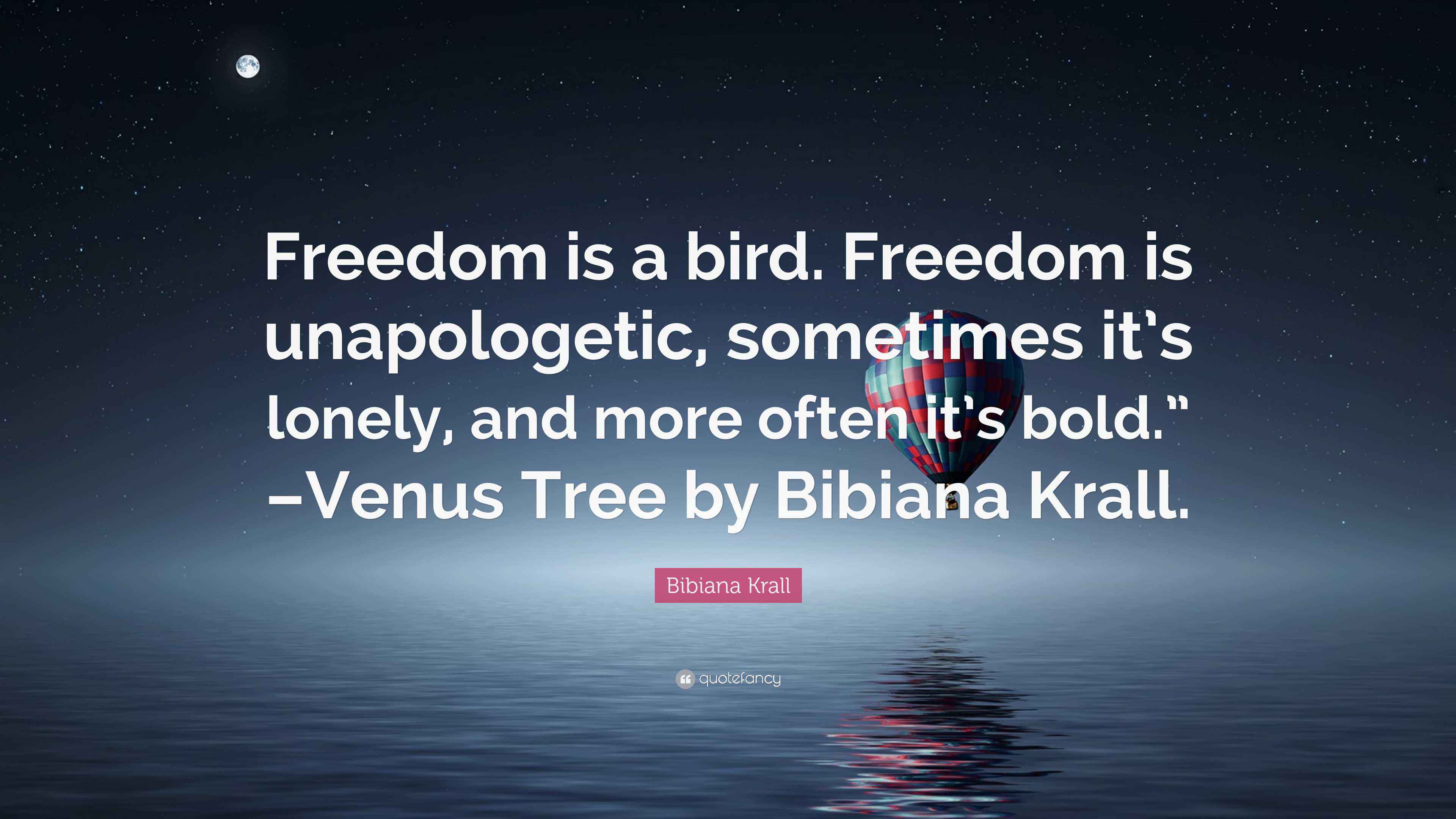 Bibiana Krall Quote: “Freedom is a bird. Freedom is unapologetic ...
