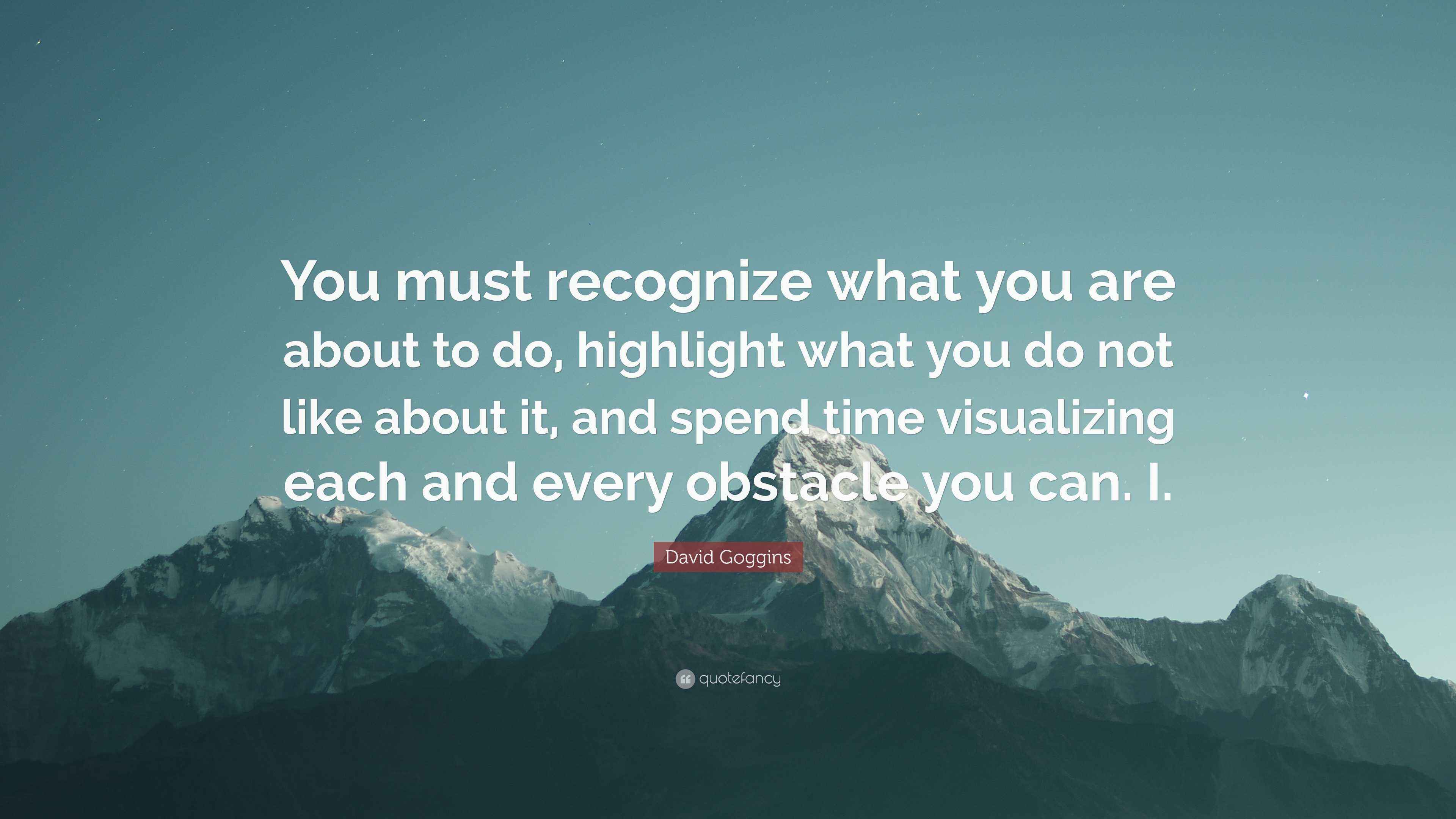 David Goggins Quote: “You must recognize what you are about to do ...