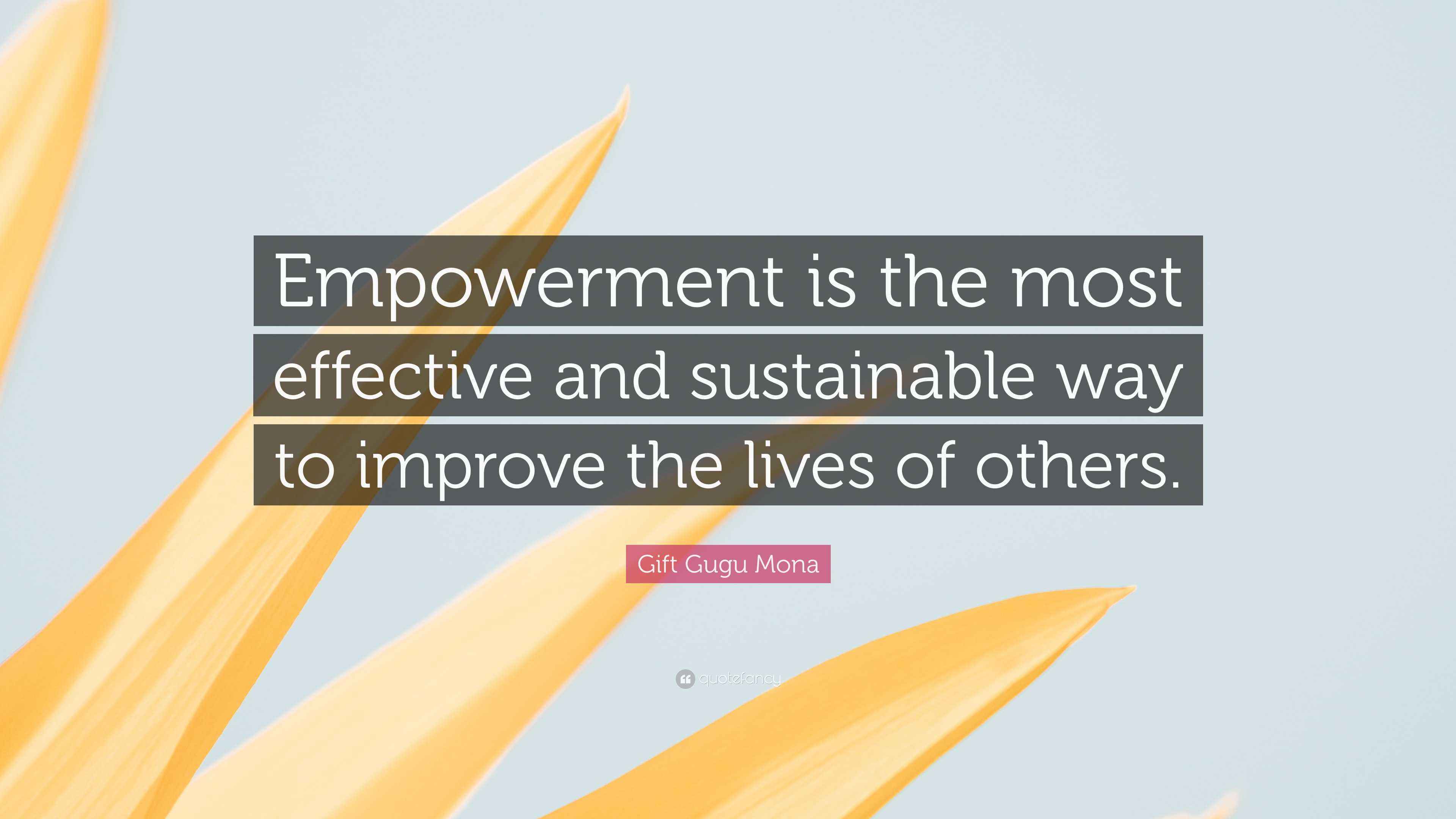 Gift Gugu Mona Quote: “Empowerment is the most effective and ...