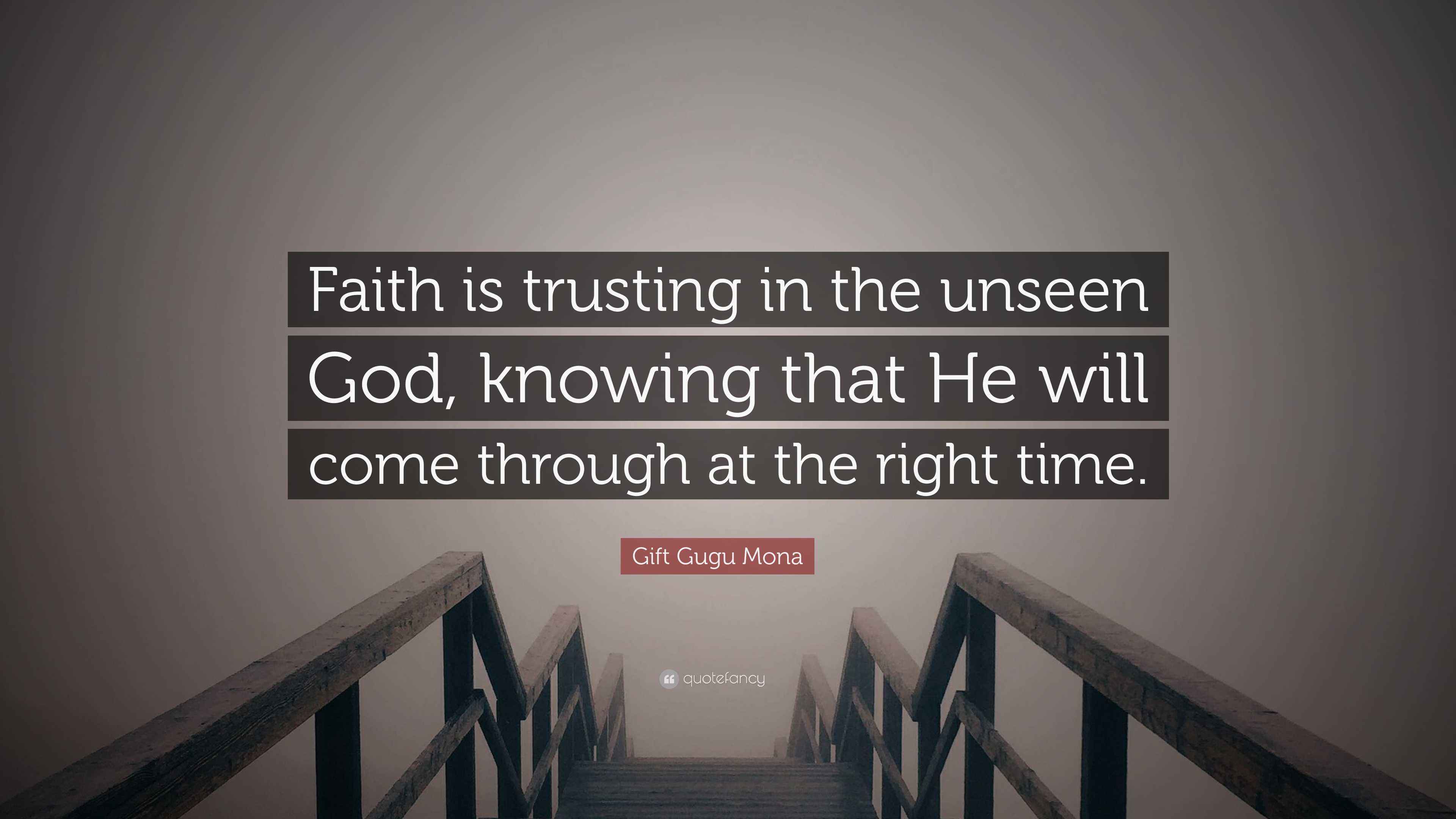Gift Gugu Mona Quote: “Faith is trusting in the unseen God, knowing ...