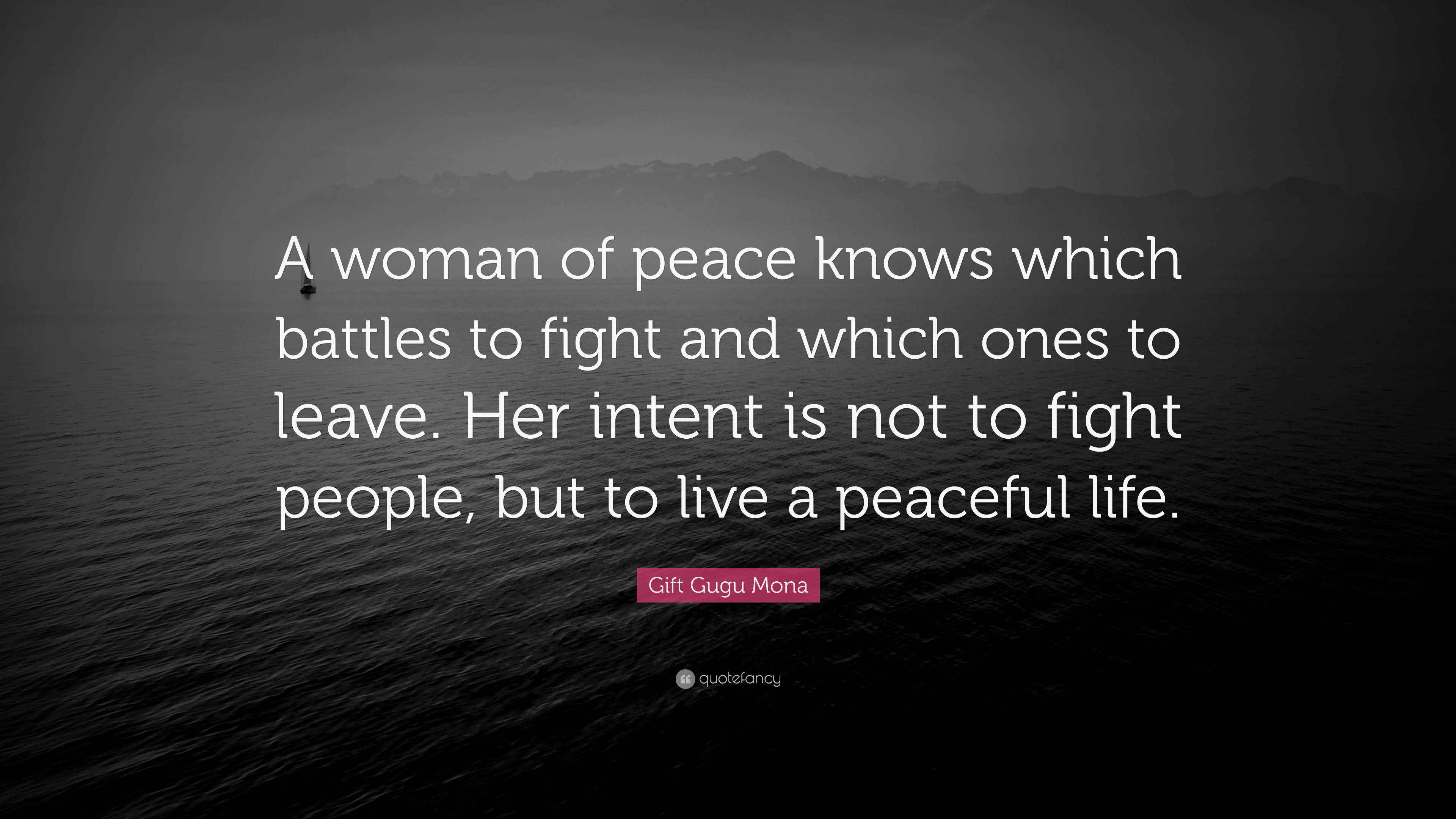 Gift Gugu Mona Quote: “A woman of peace knows which battles to fight ...
