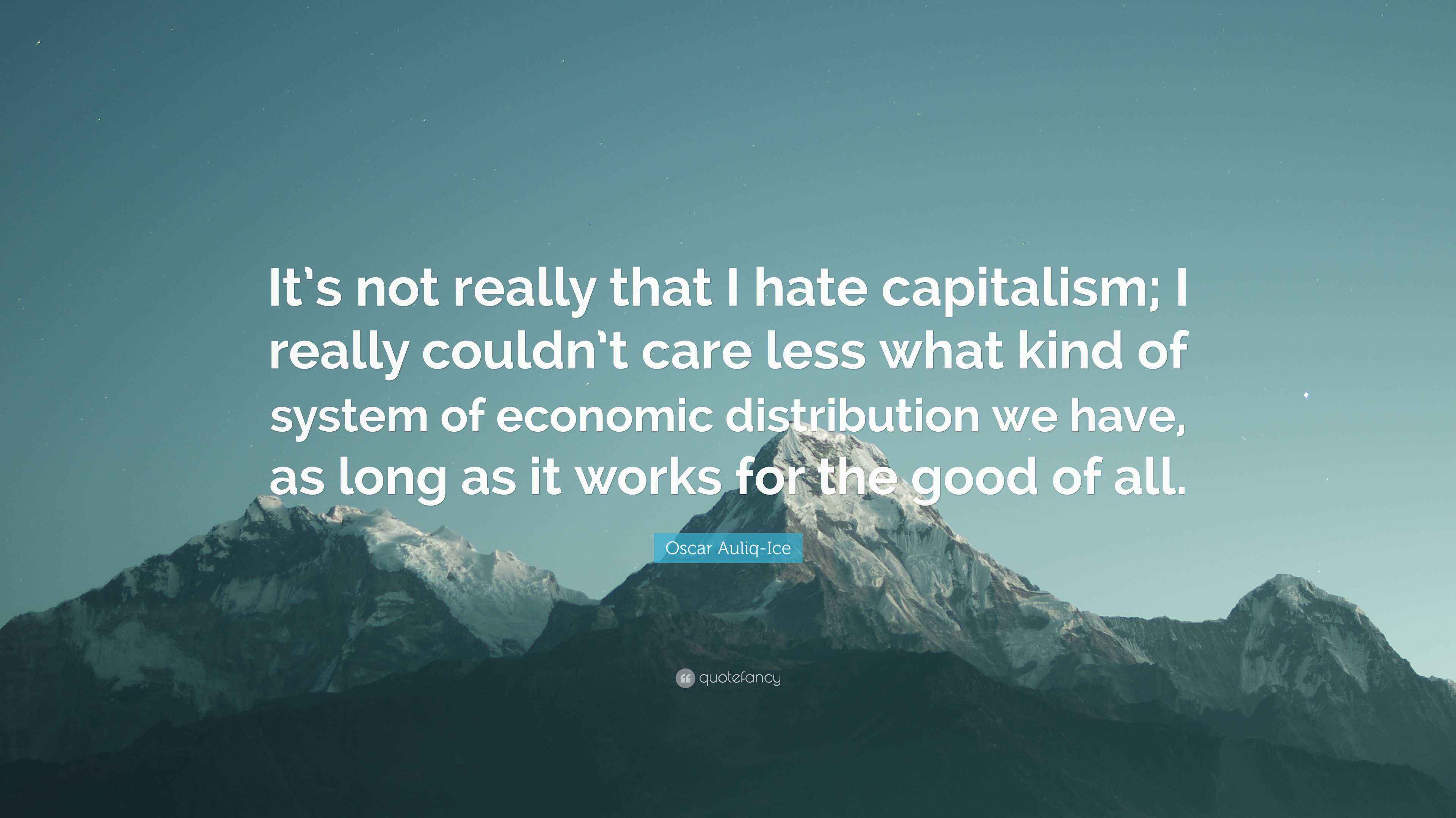 Oscar Auliq-Ice Quote: “It’s not really that I hate capitalism; I ...