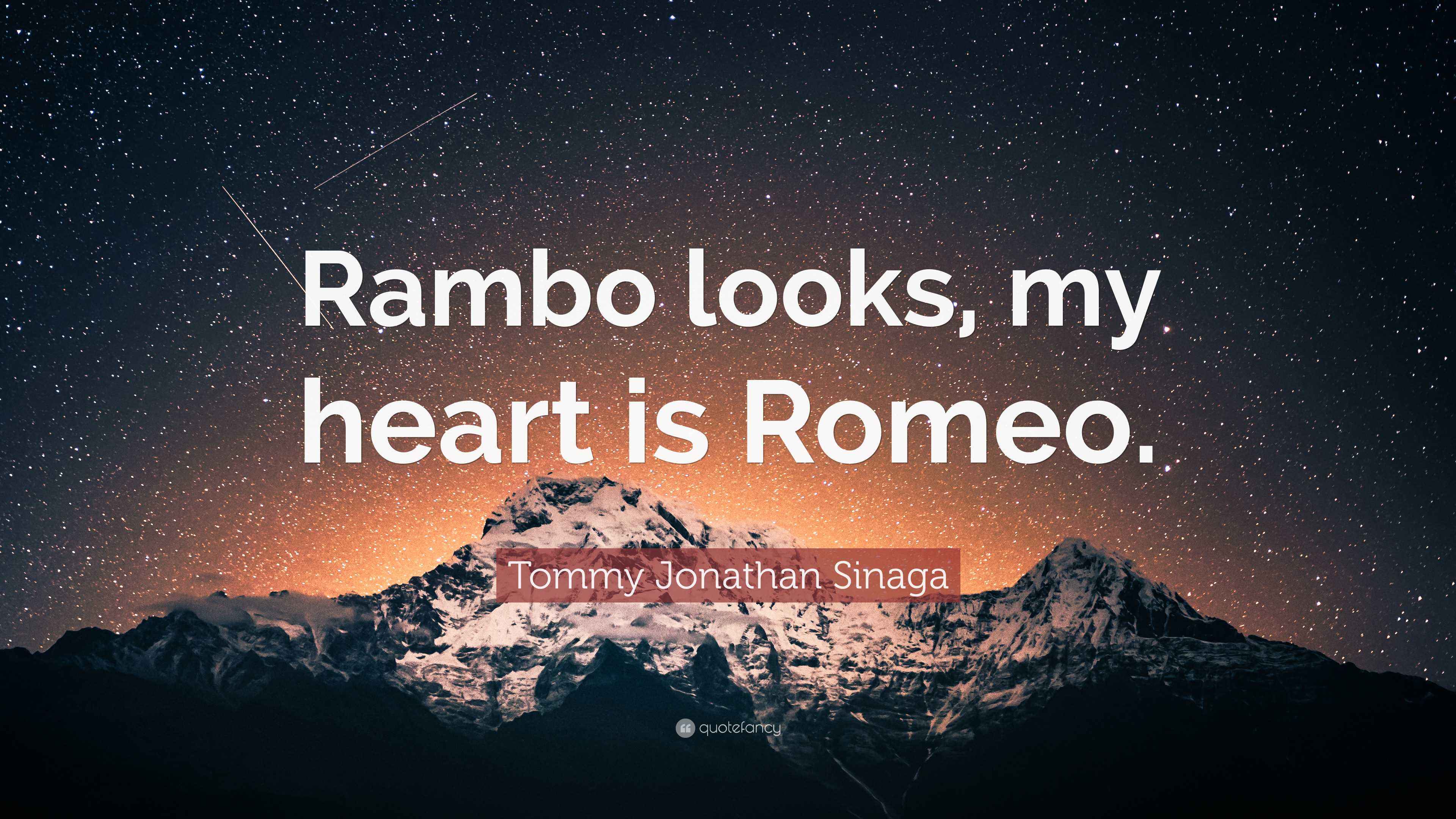 Tommy Jonathan Sinaga Quote: “Rambo looks, my heart is Romeo.”