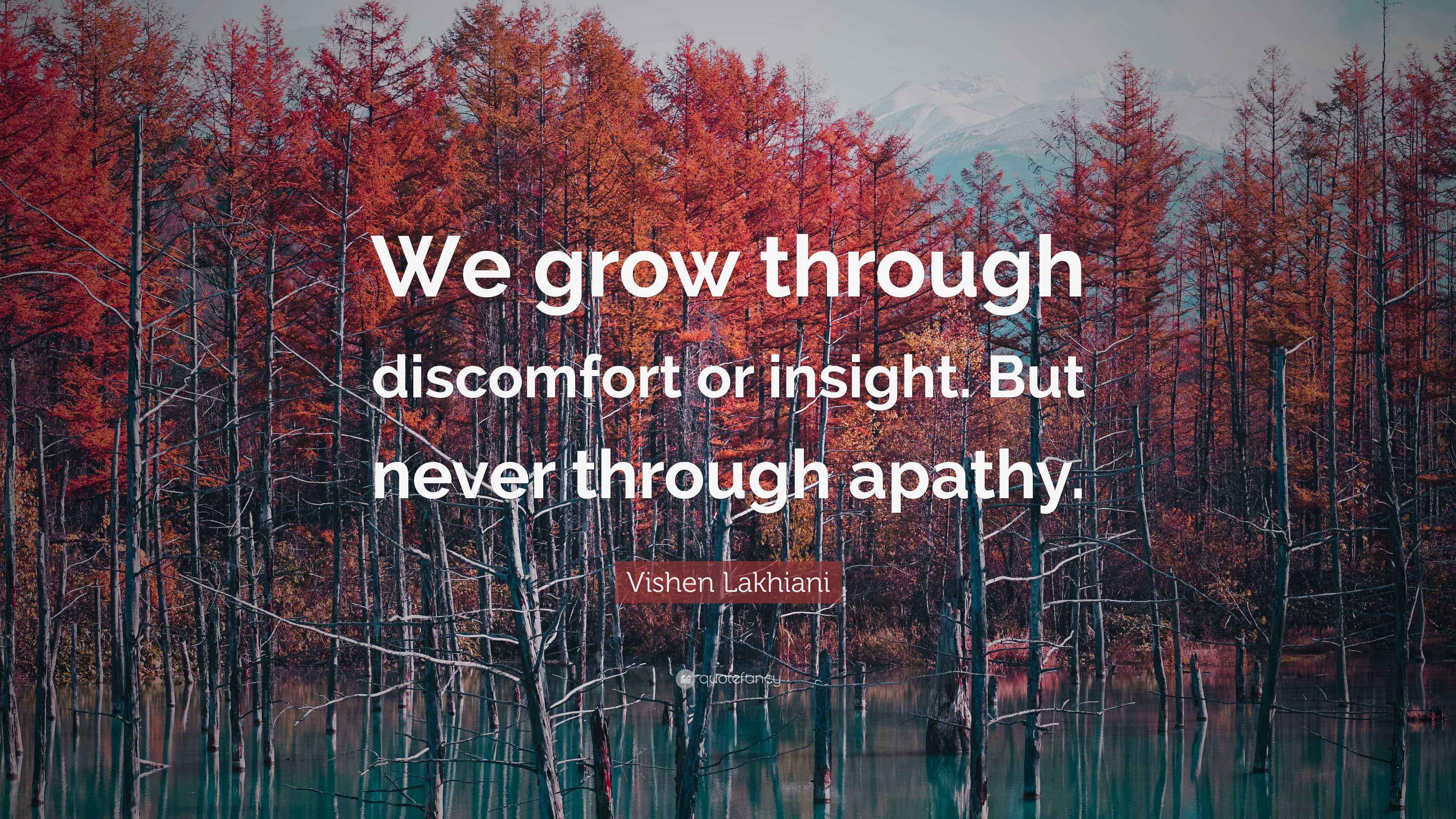 Vishen Lakhiani Quote: “We grow through discomfort or insight. But ...