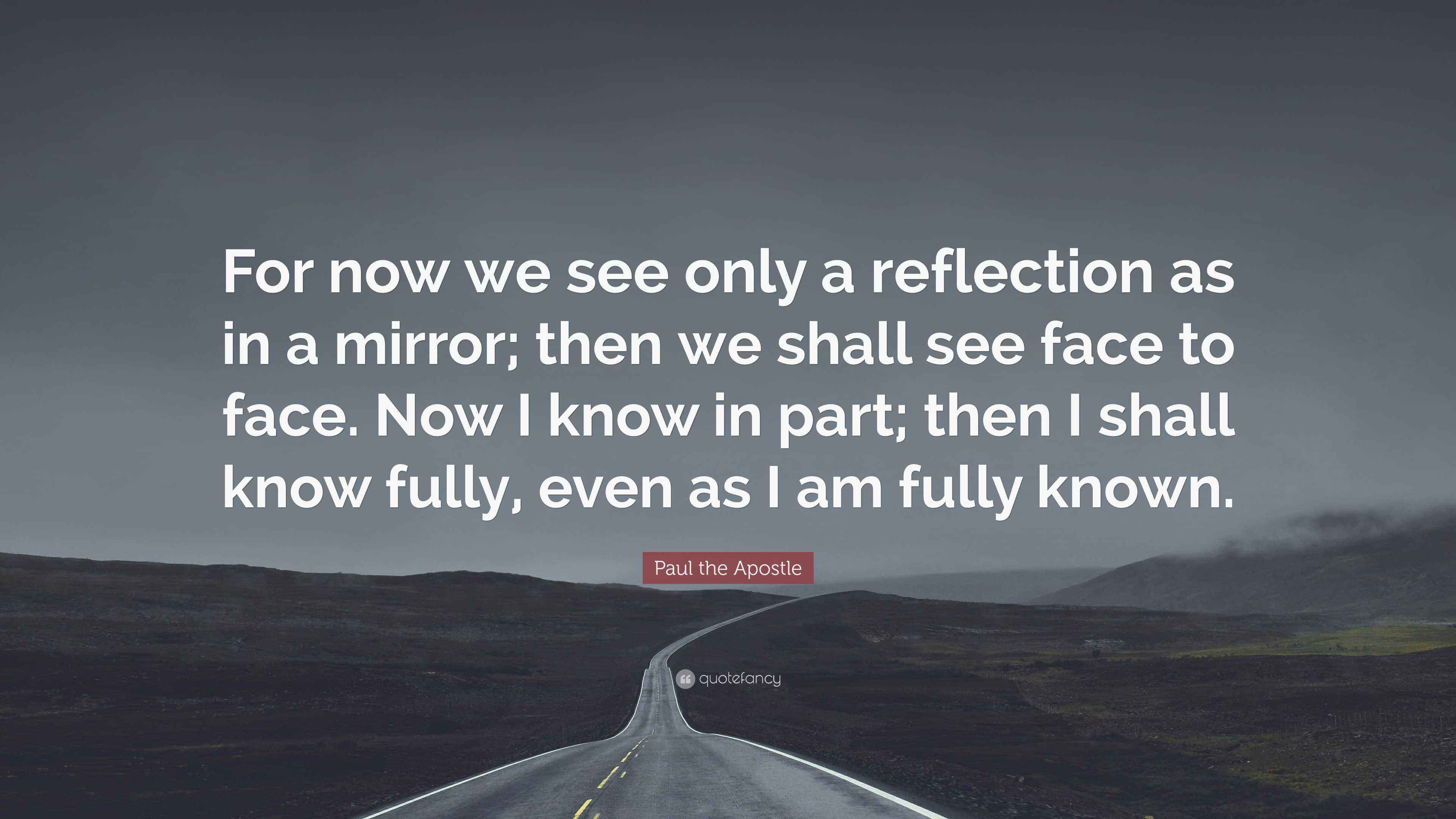 Paul the Apostle Quote: “For now we see only a reflection as in a ...