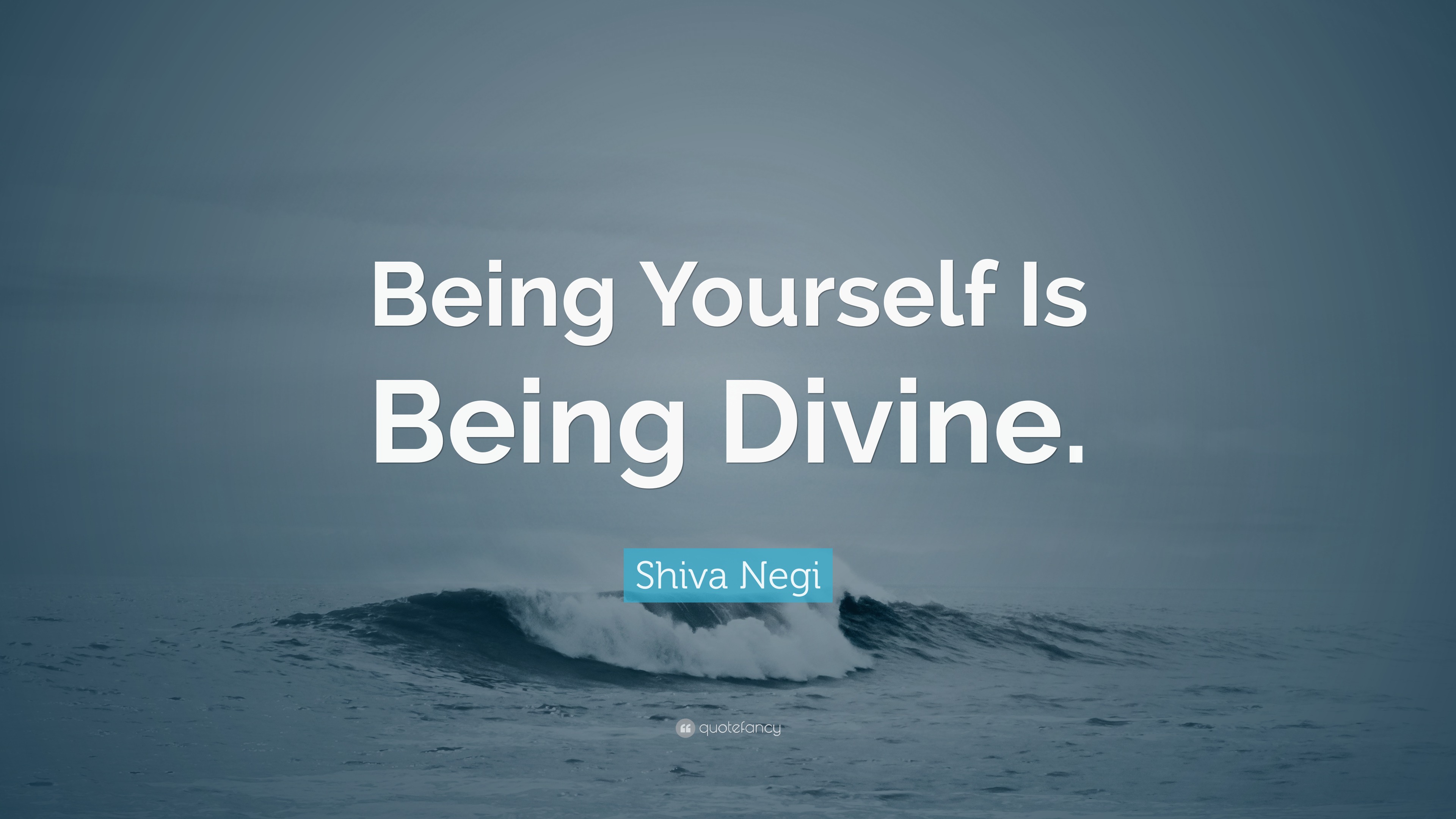 Shiva Negi Quote: “Being Yourself Is Being Divine.”