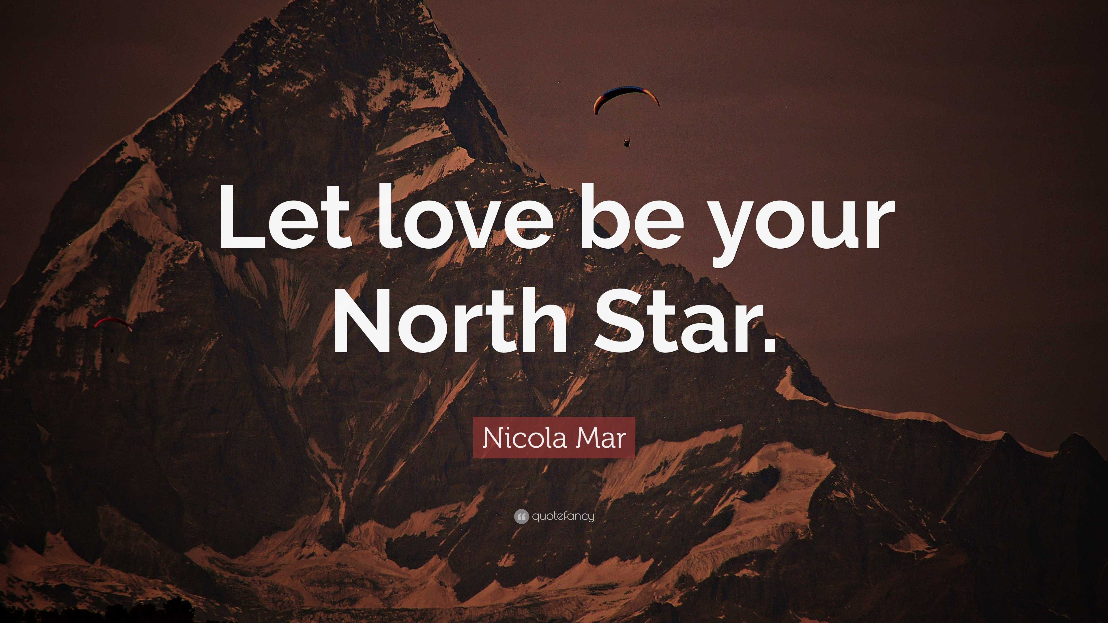 Nicola Mar Quote: “Let love be your North Star.”