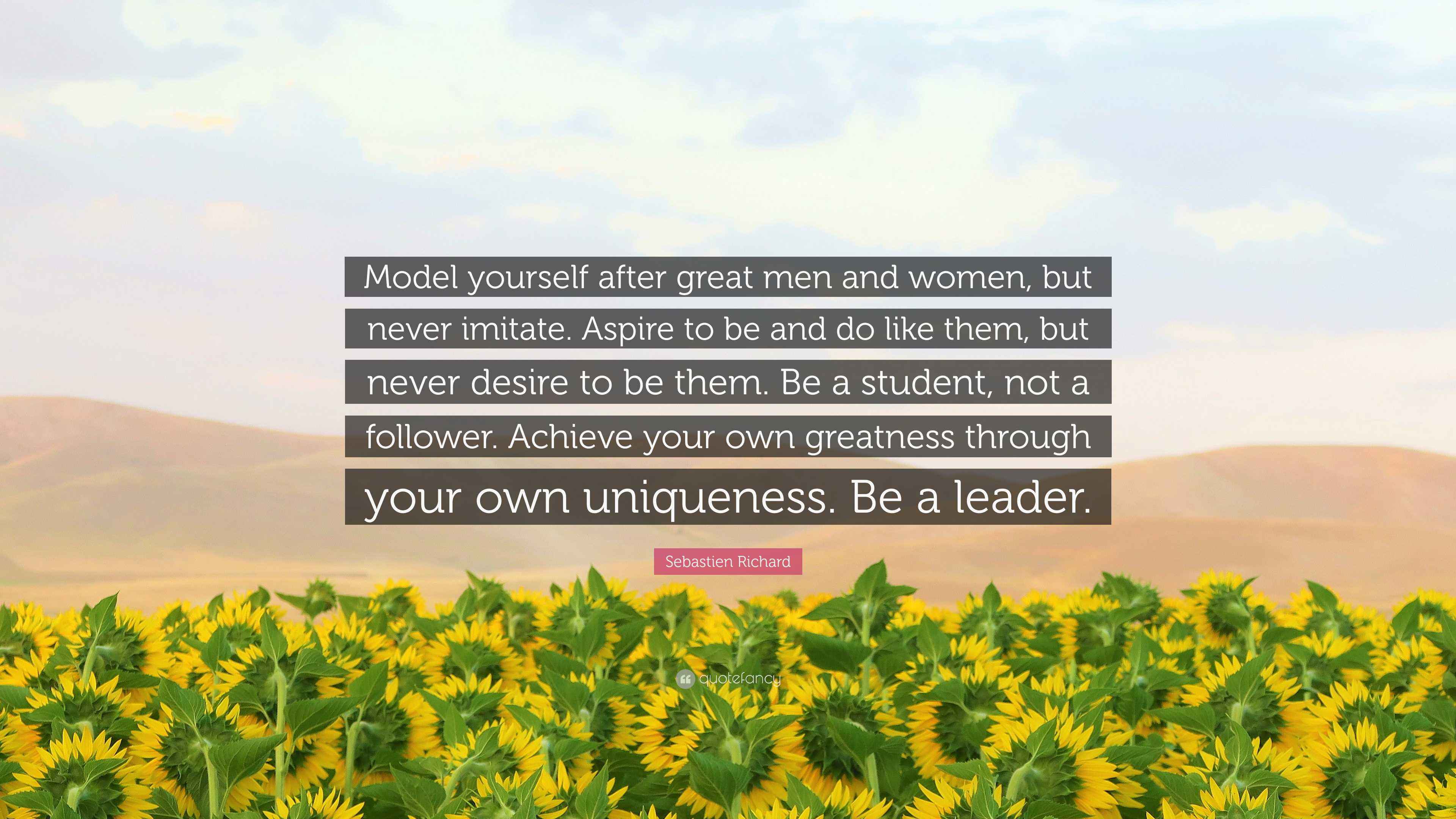 Sebastien Richard Quote: “Model yourself after great men and women, but ...