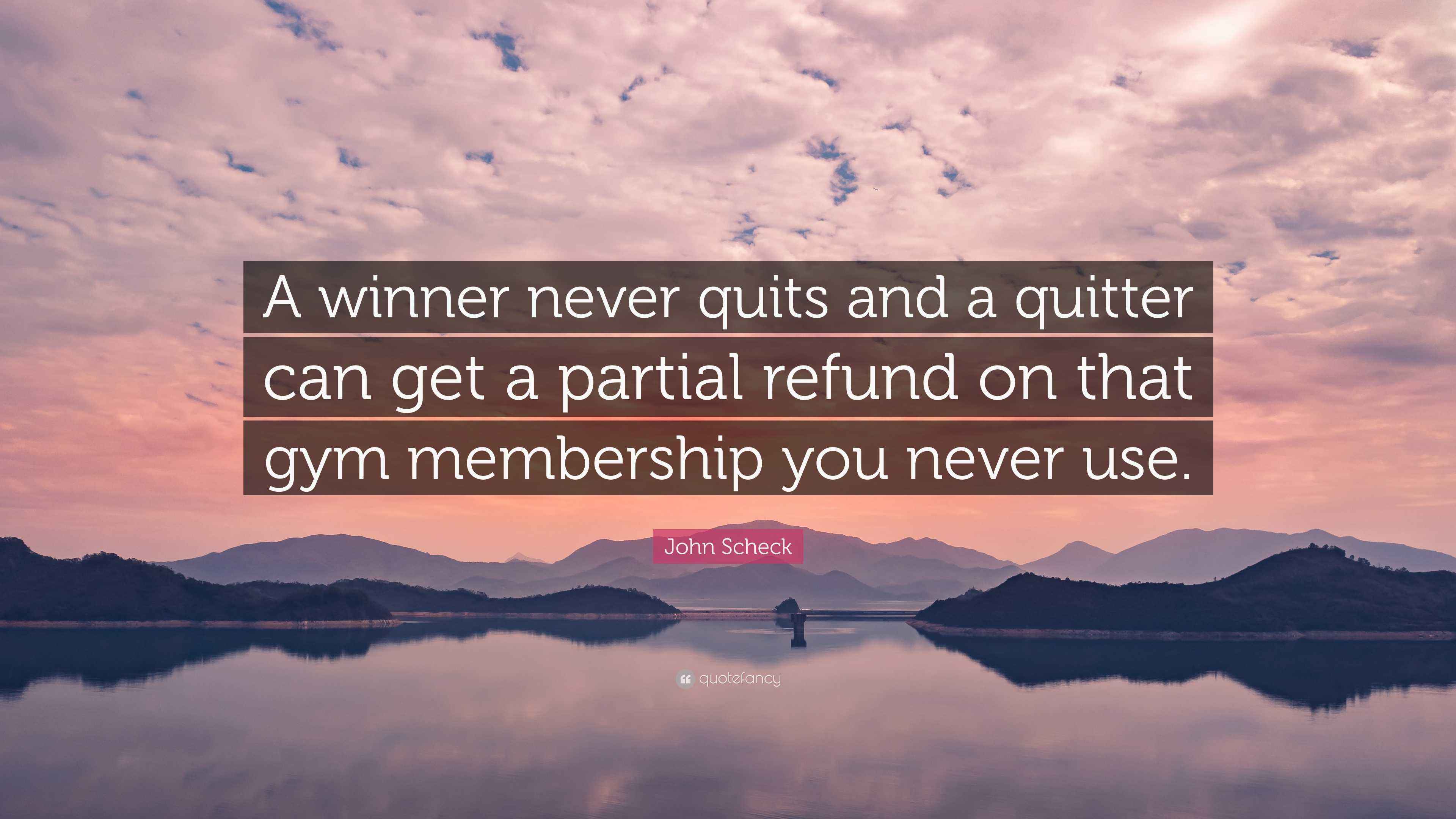 John Scheck Quote: “A winner never quits and a quitter can get a ...