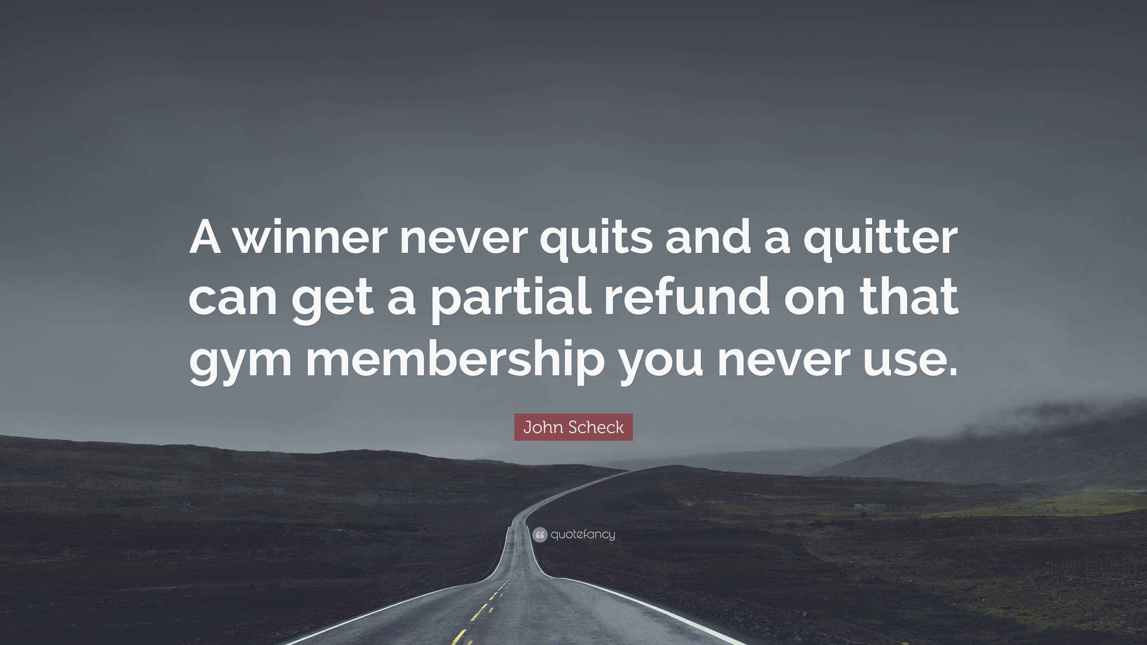 John Scheck Quote: “A winner never quits and a quitter can get a ...
