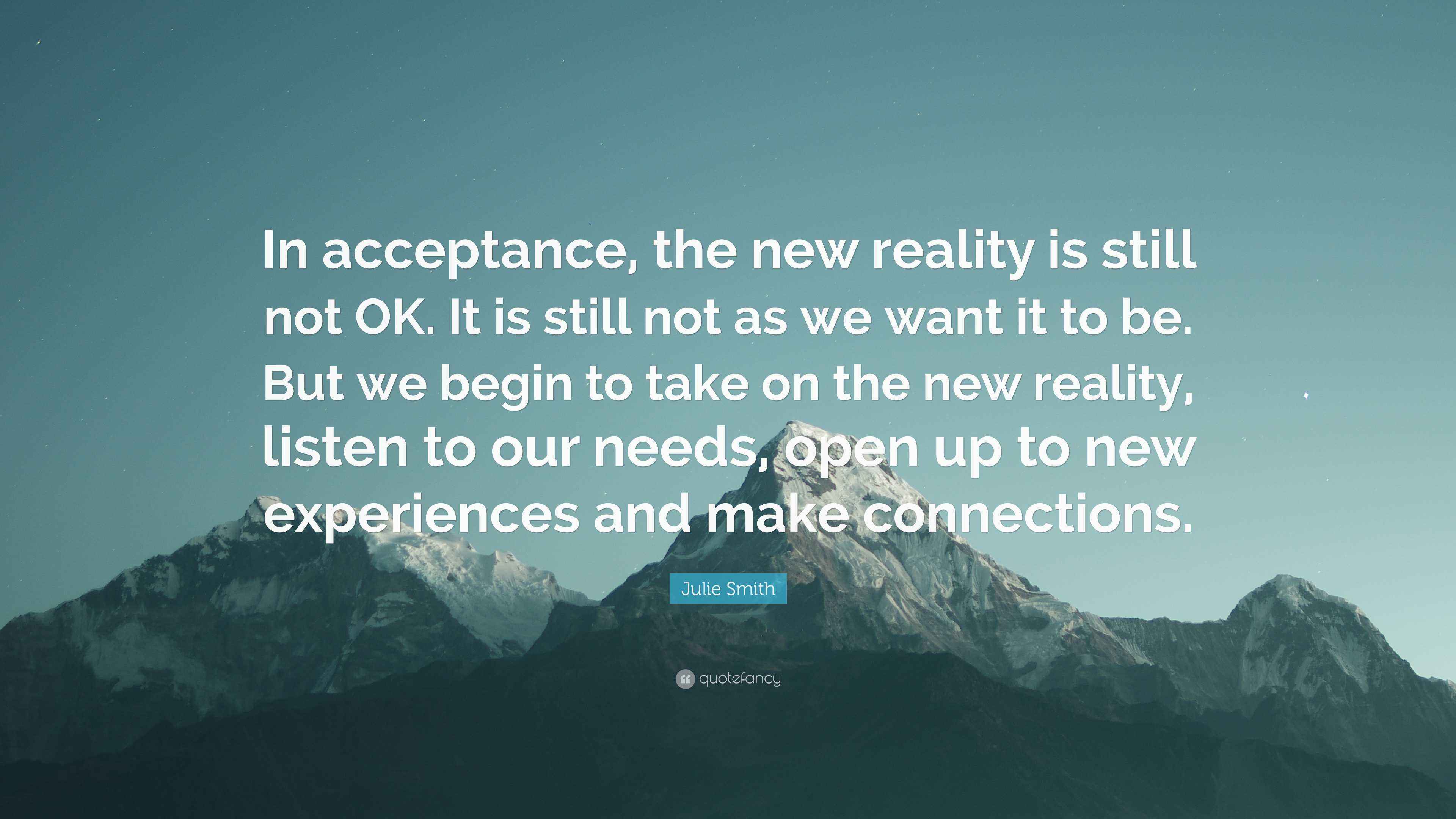 Julie Smith Quote: “In acceptance, the new reality is still not OK. It ...