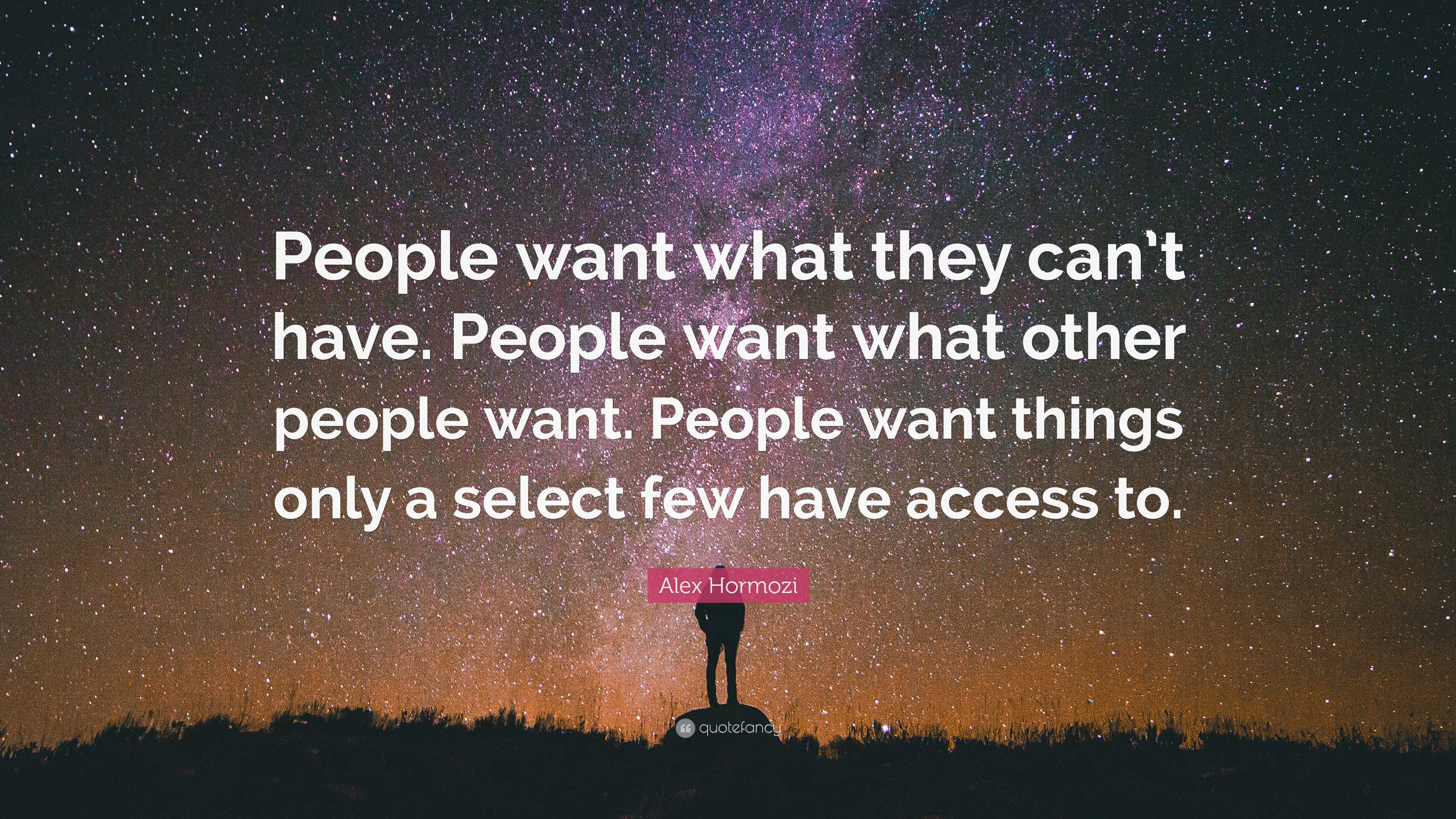 Alex Hormozi Quote: “People want what they can’t have. People want what ...
