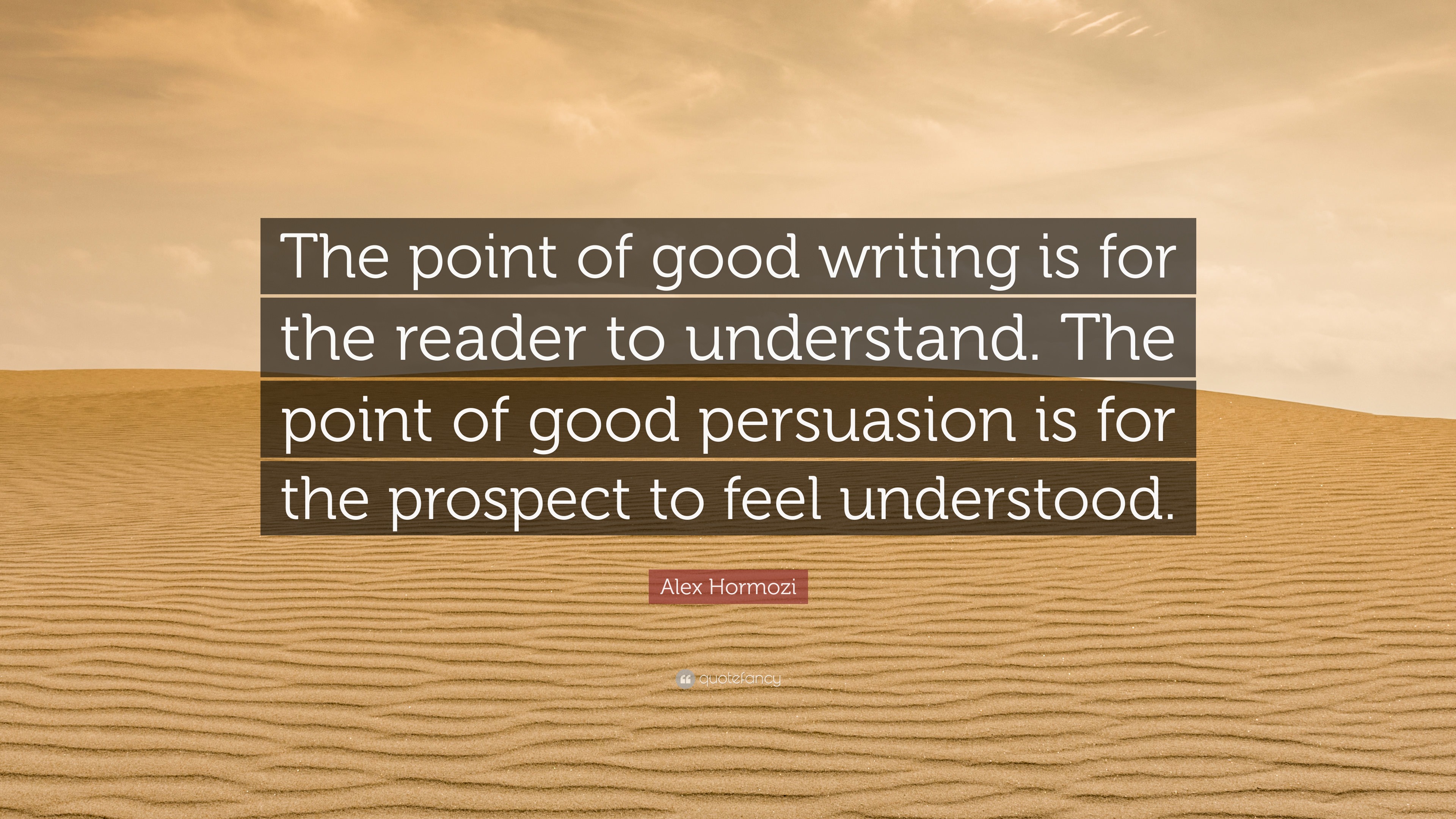 Alex Hormozi Quote: “The point of good writing is for the reader to ...