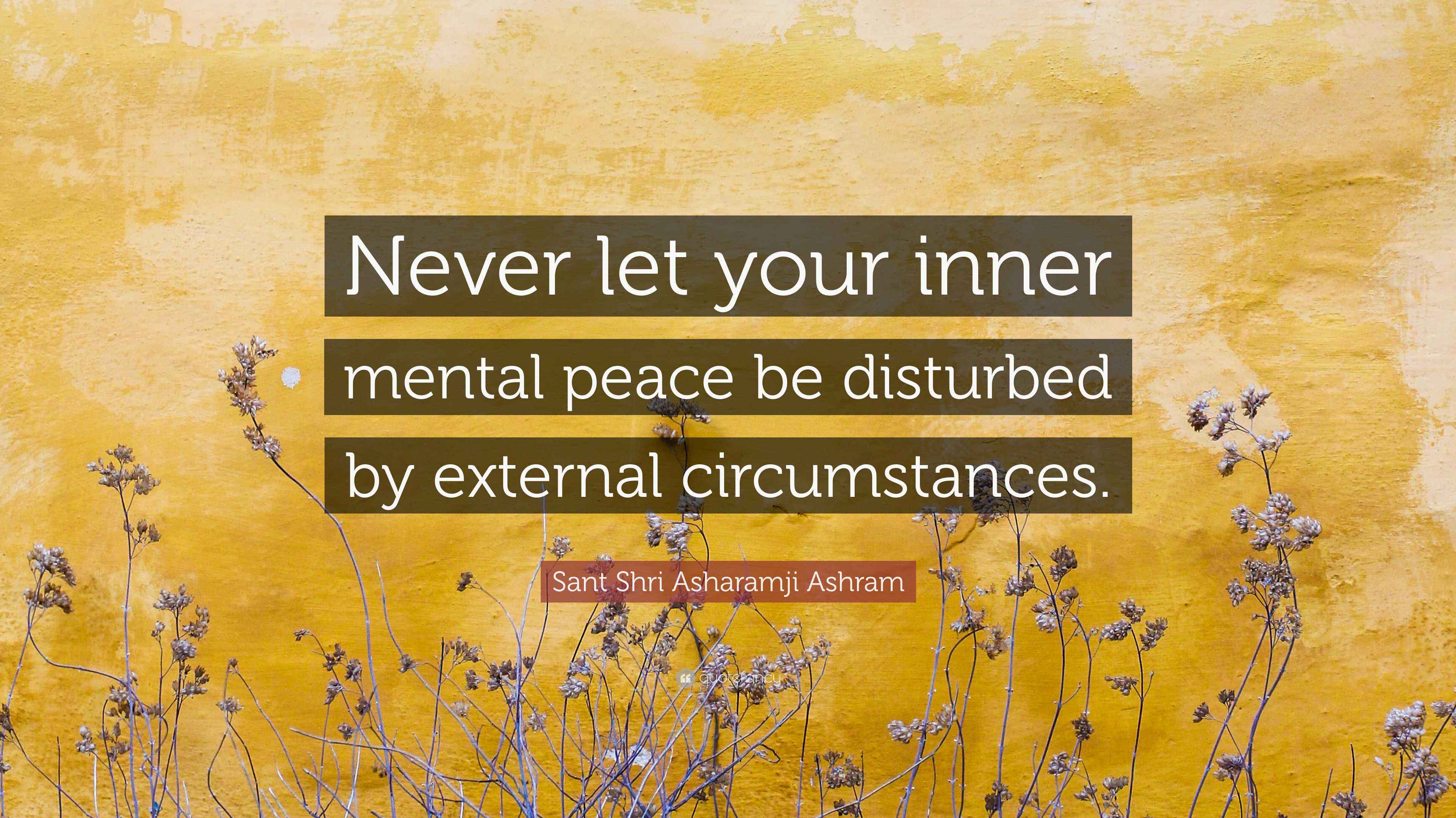 Sant Shri Asharamji Ashram Quote: “Never let your inner mental peace be ...