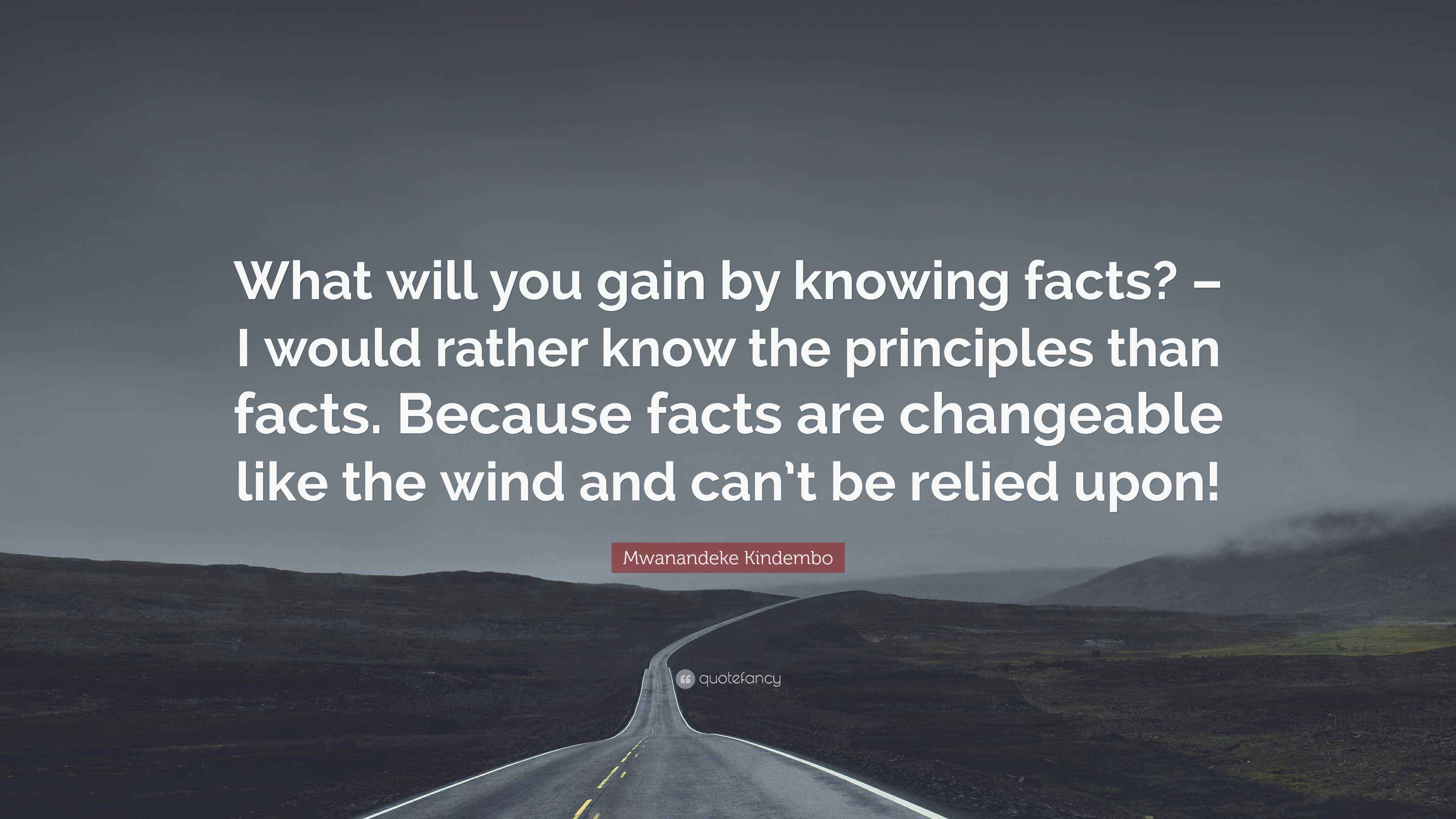 Mwanandeke Kindembo Quote: “What will you gain by knowing facts? – I ...