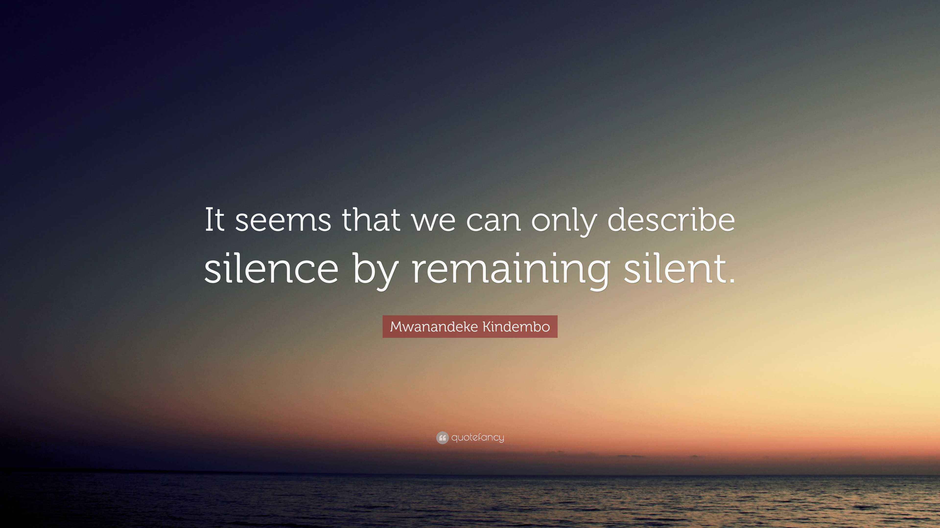 Mwanandeke Kindembo Quote: “It seems that we can only describe silence ...